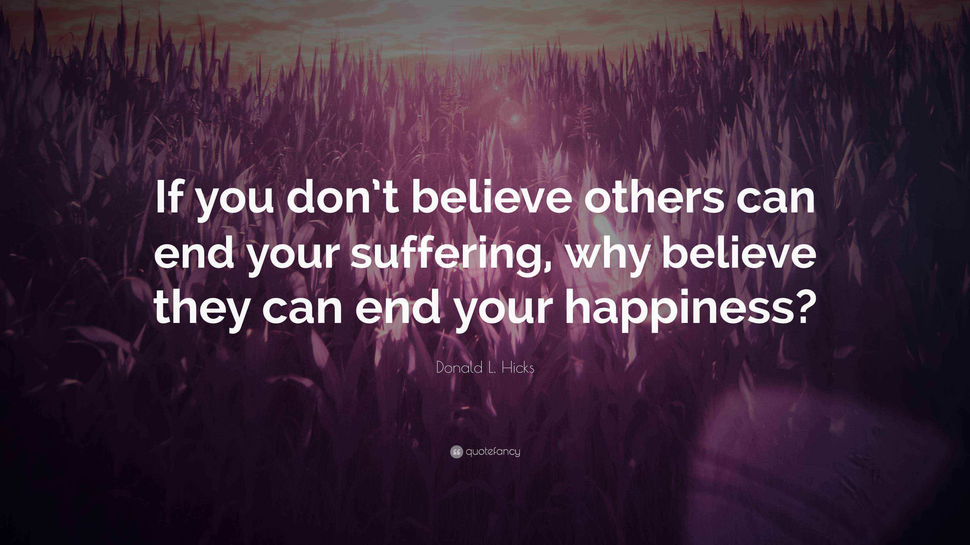 Donald L. Hicks Quote: “If you don’t believe others can end your ...