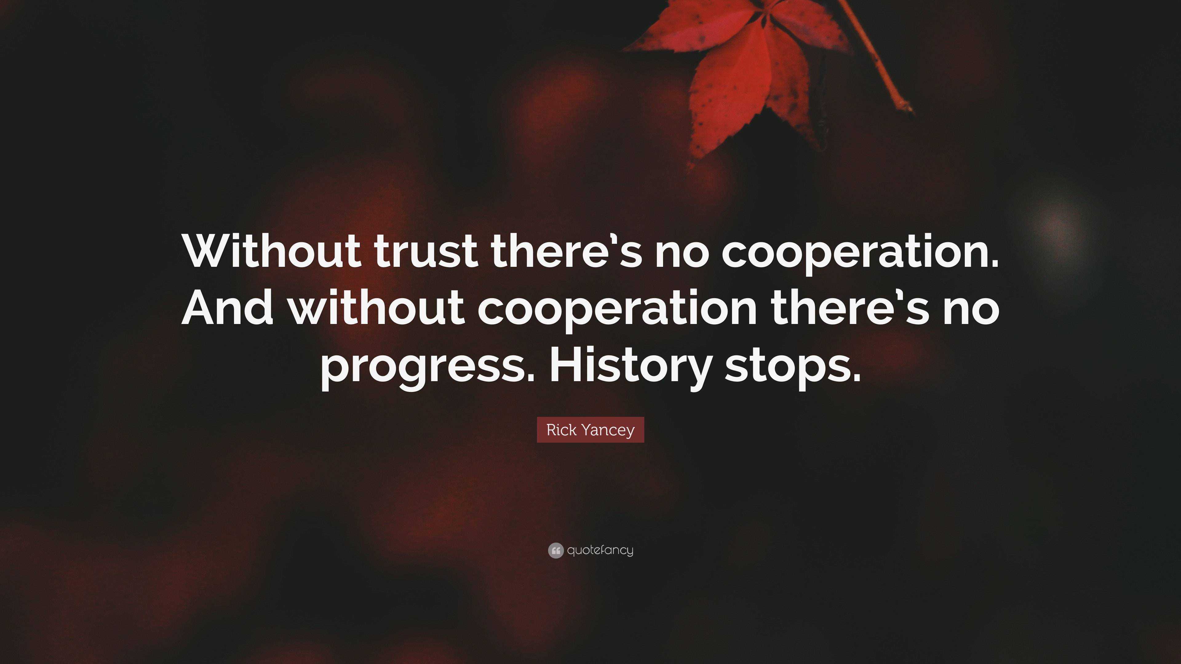 Rick Yancey Quote: “Without trust there’s no cooperation. And without ...