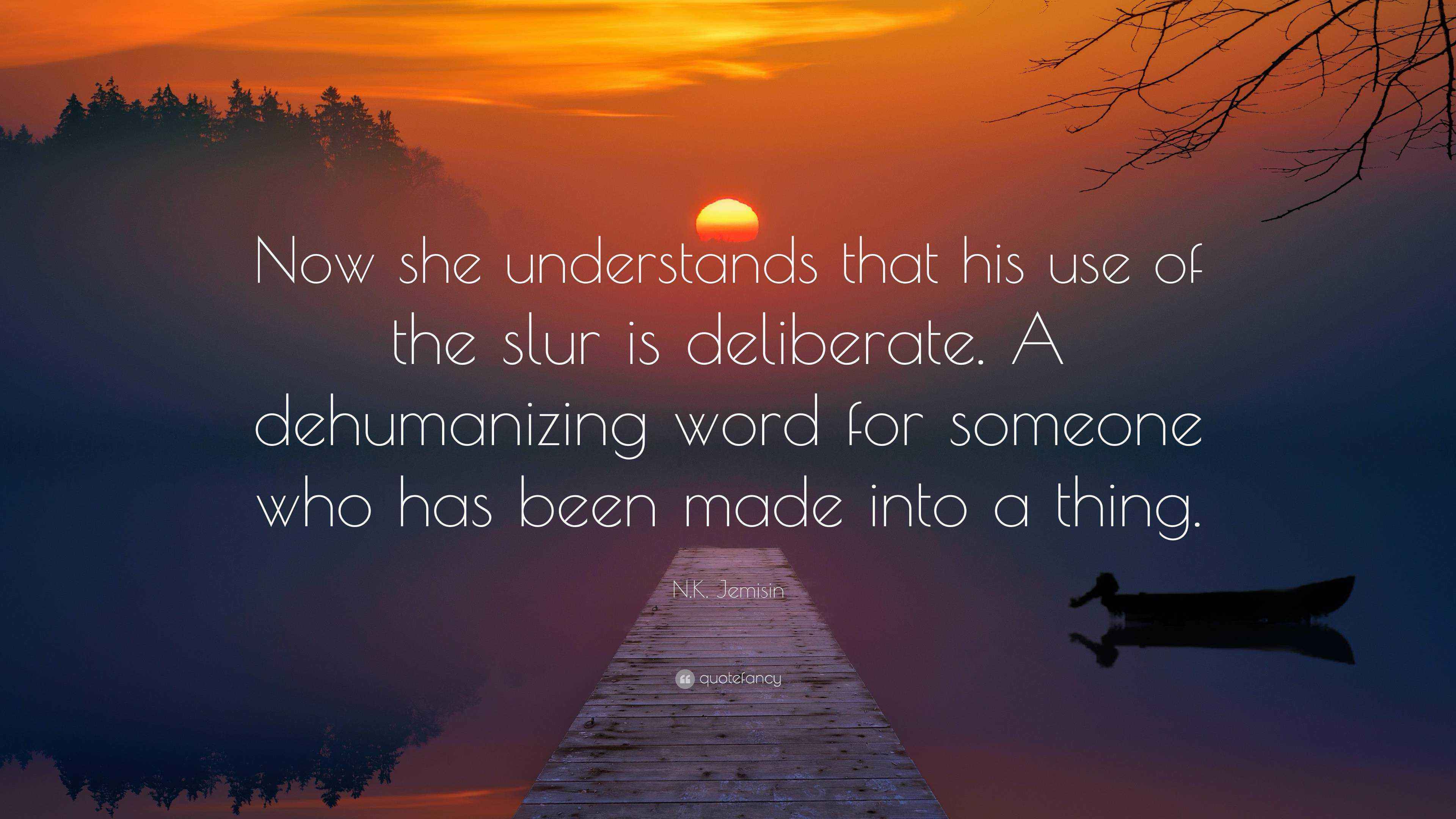 N.K. Jemisin Quote: “Now she understands that his use of the slur is ...