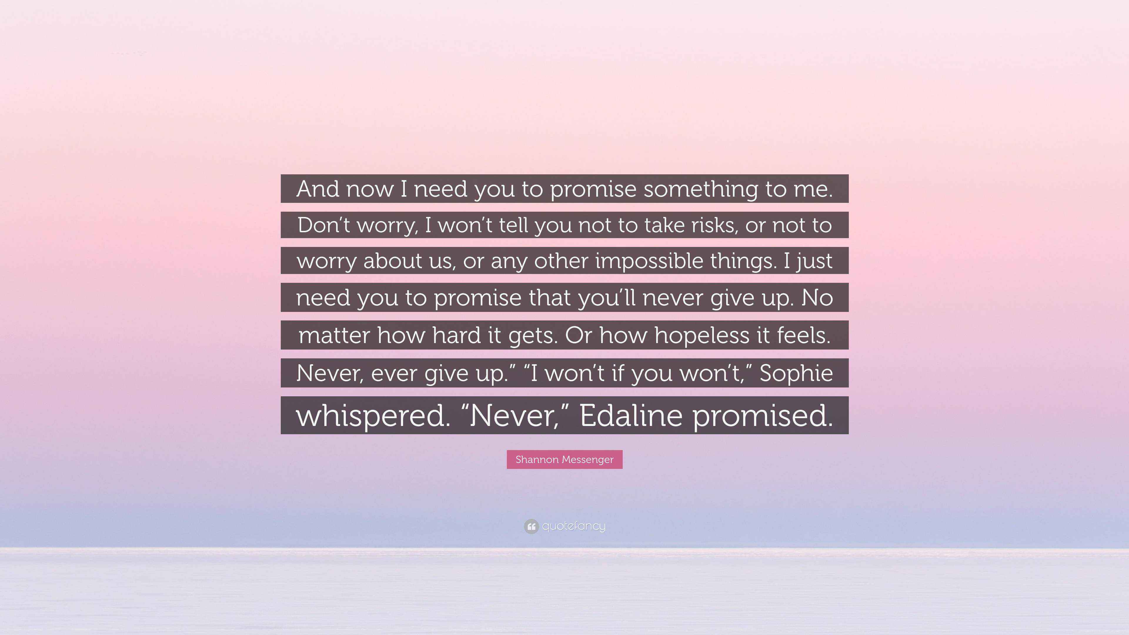 Shannon Messenger Quote: “And now I need you to promise something to me ...