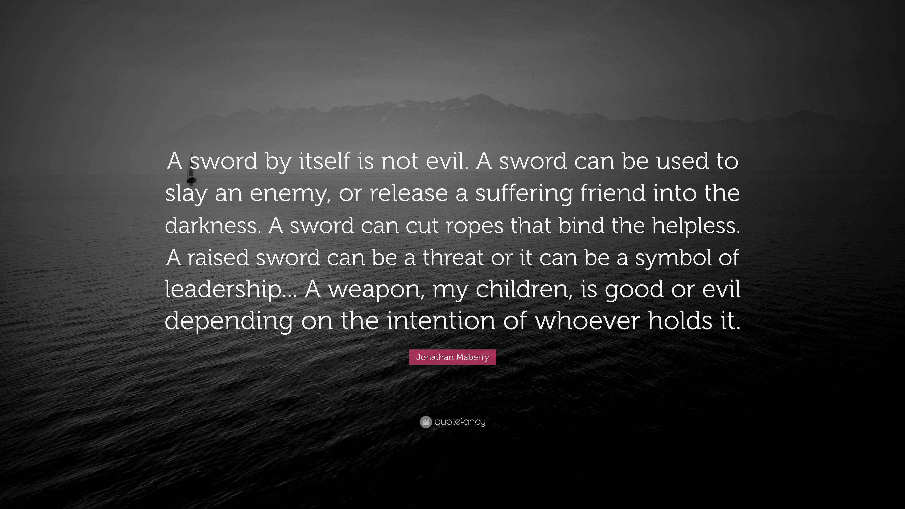 Jonathan Maberry Quote: “A sword by itself is not evil. A sword can be ...