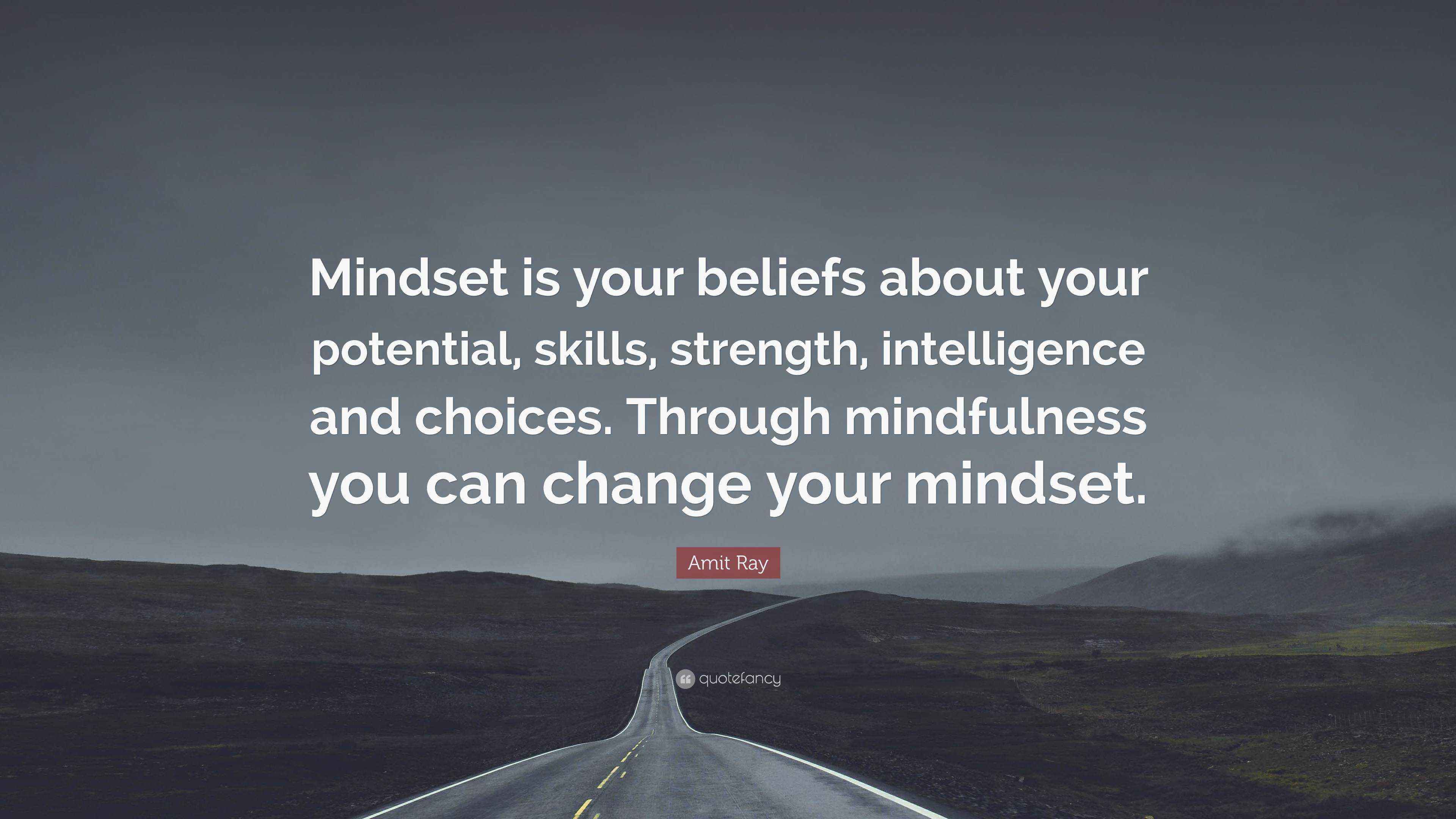 Amit Ray Quote: “Mindset is your beliefs about your potential, skills ...