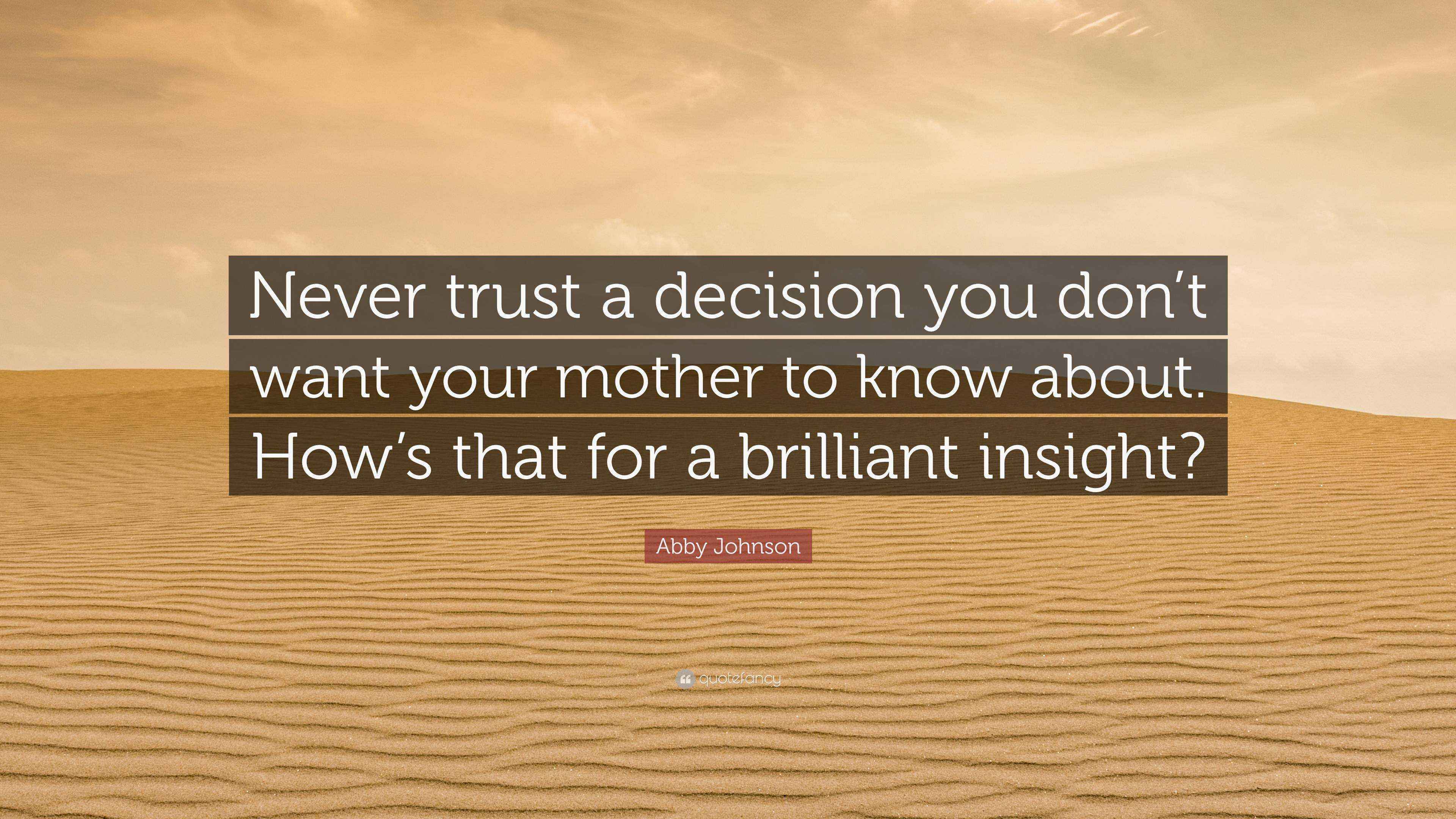 Abby Johnson Quote: “Never trust a decision you don’t want your mother ...