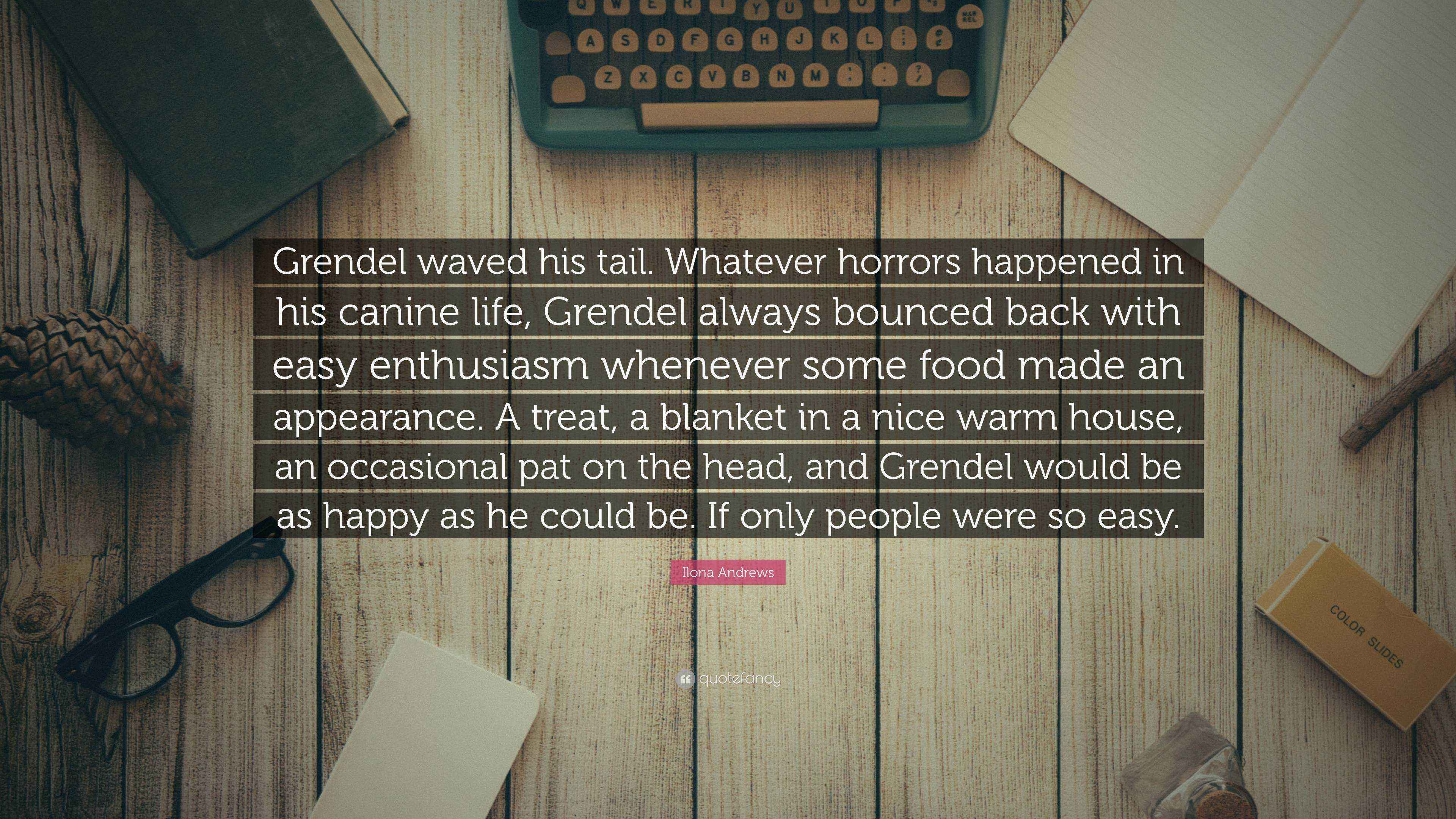 Ilona Andrews Quote: “Grendel waved his tail. Whatever horrors happened ...