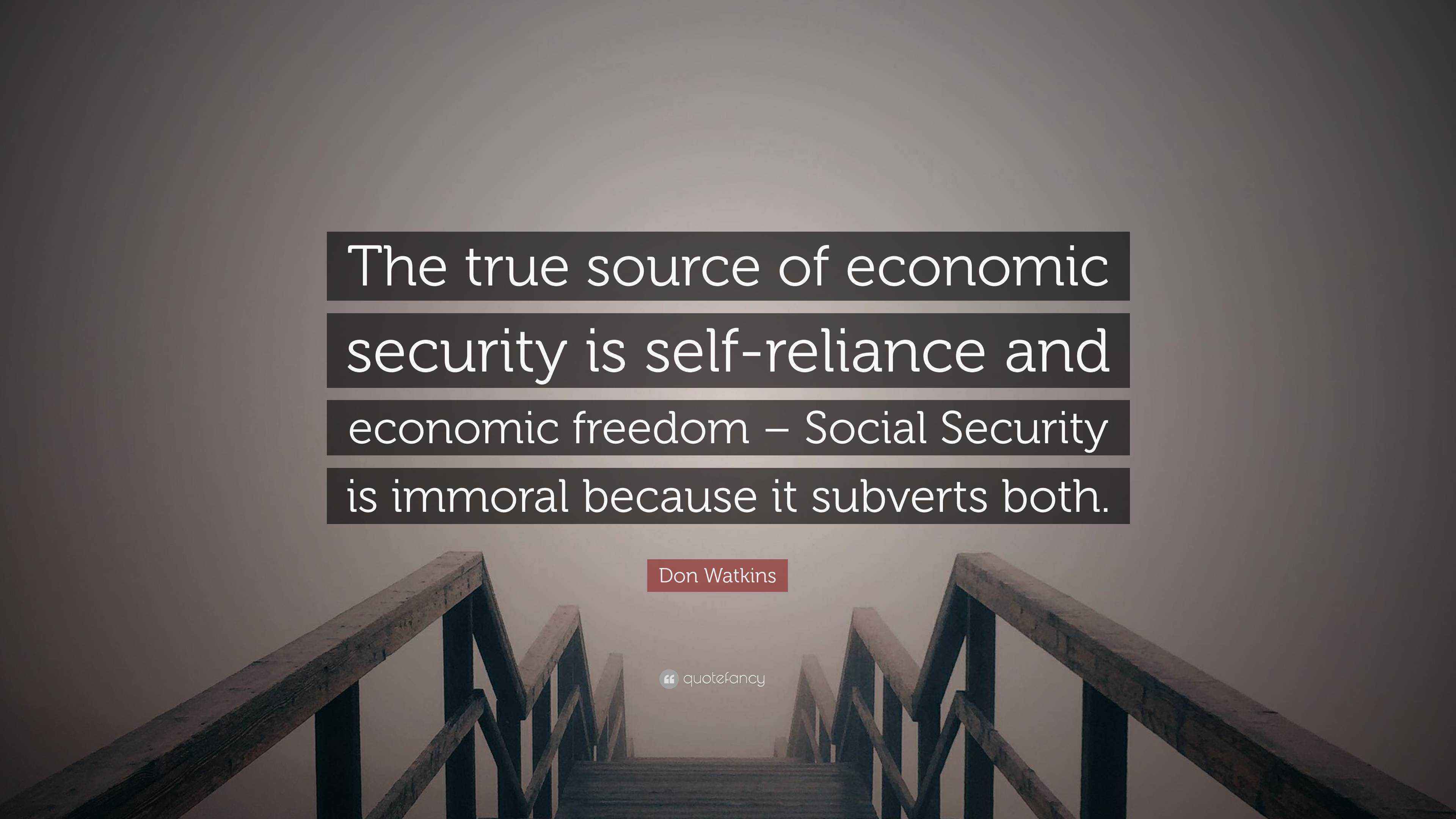 Don Watkins Quote: “The true source of economic security is self ...