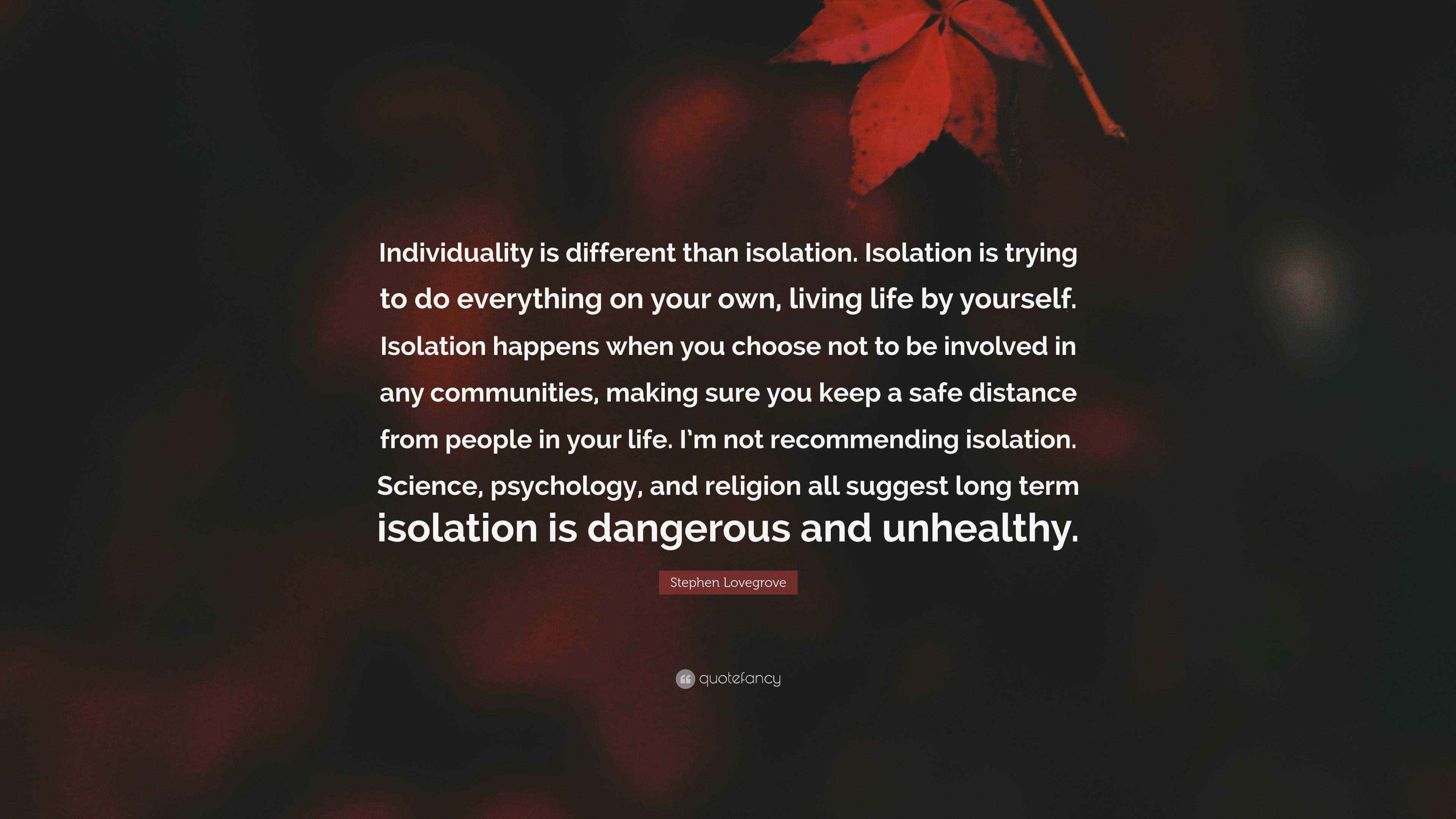 Stephen Lovegrove Quote: “Individuality is different than isolation ...