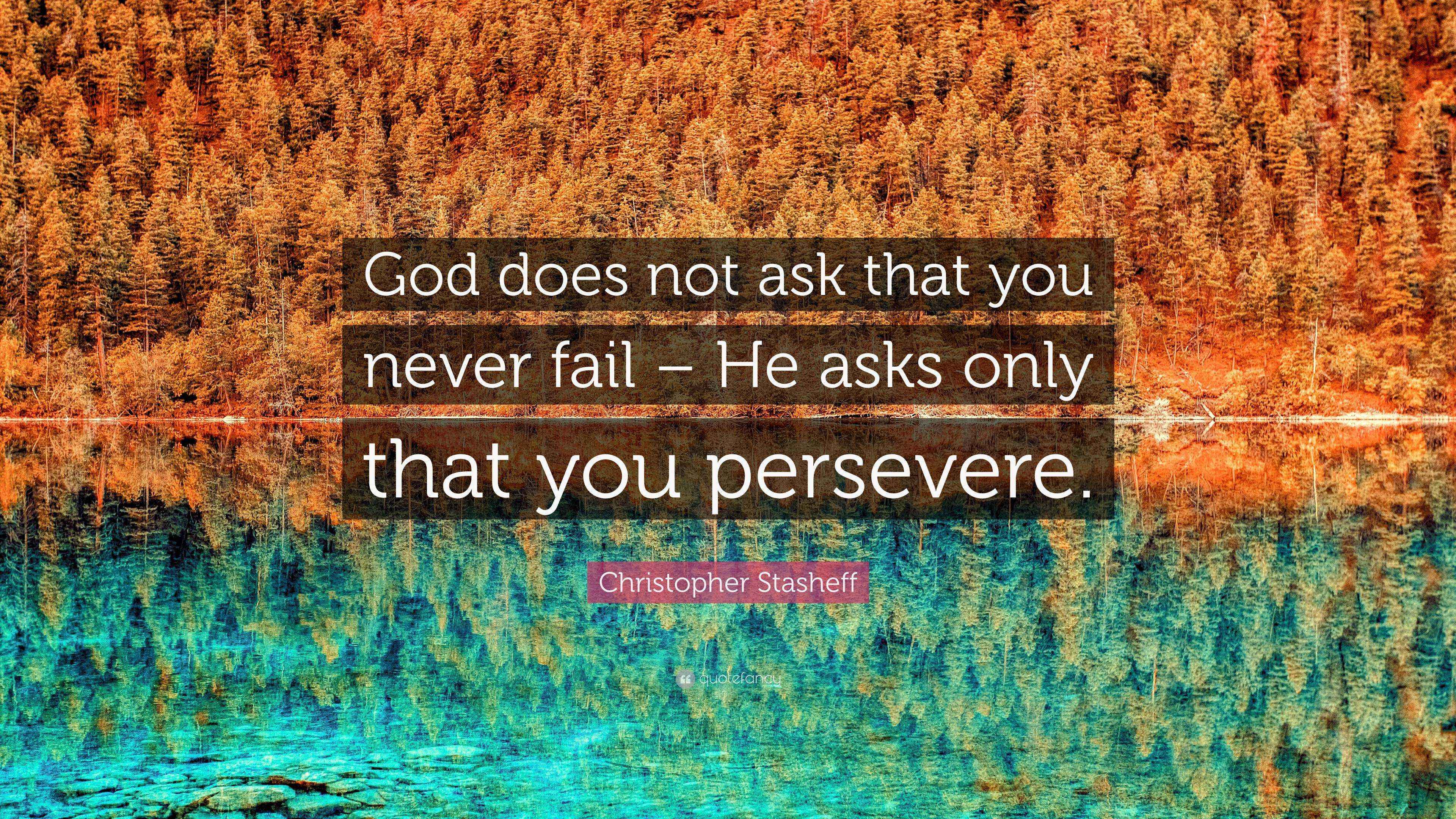 Christopher Stasheff Quote: “God does not ask that you never fail – He ...