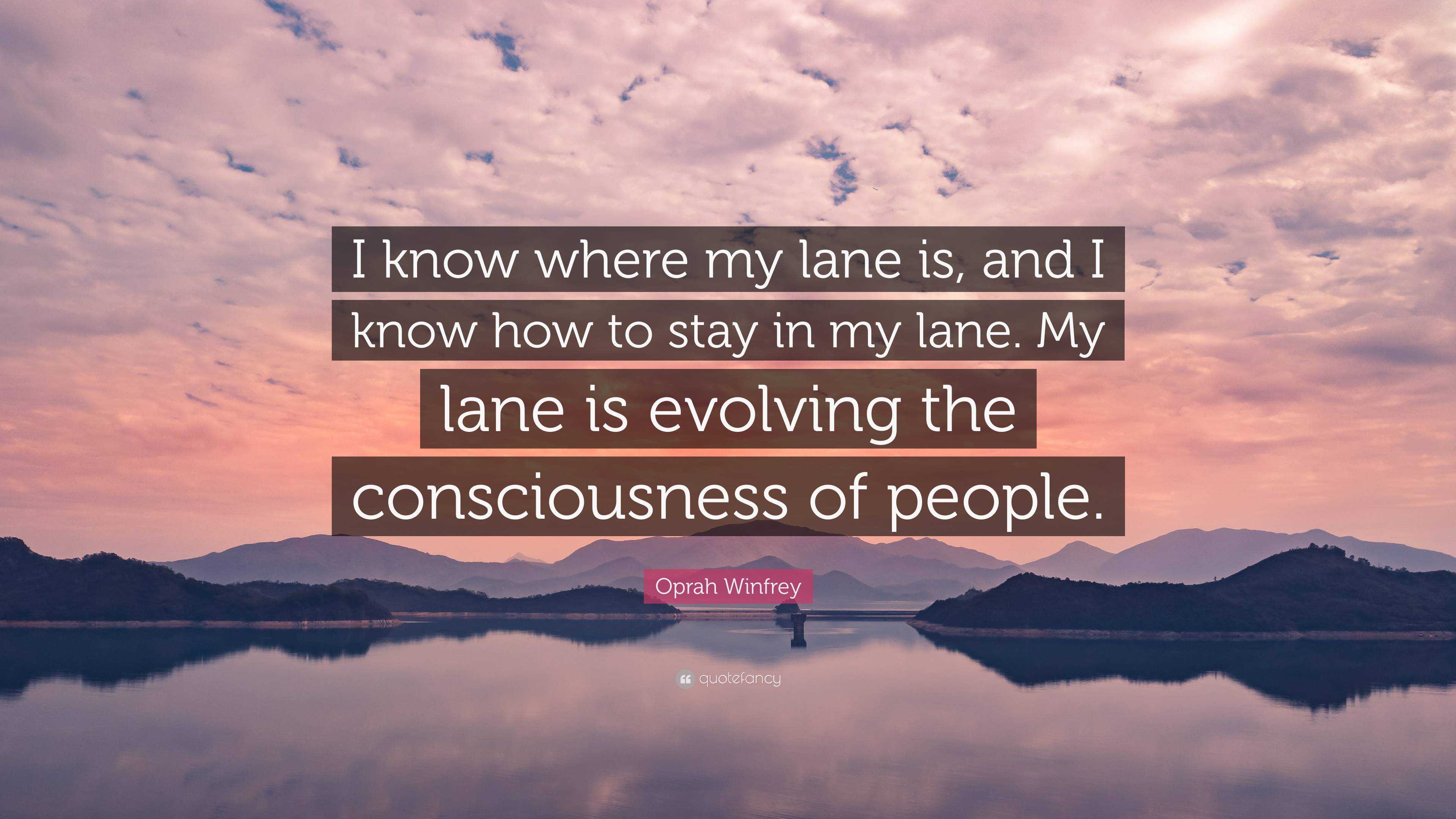 Oprah Winfrey Quote: “I know where my lane is, and I know how to stay ...