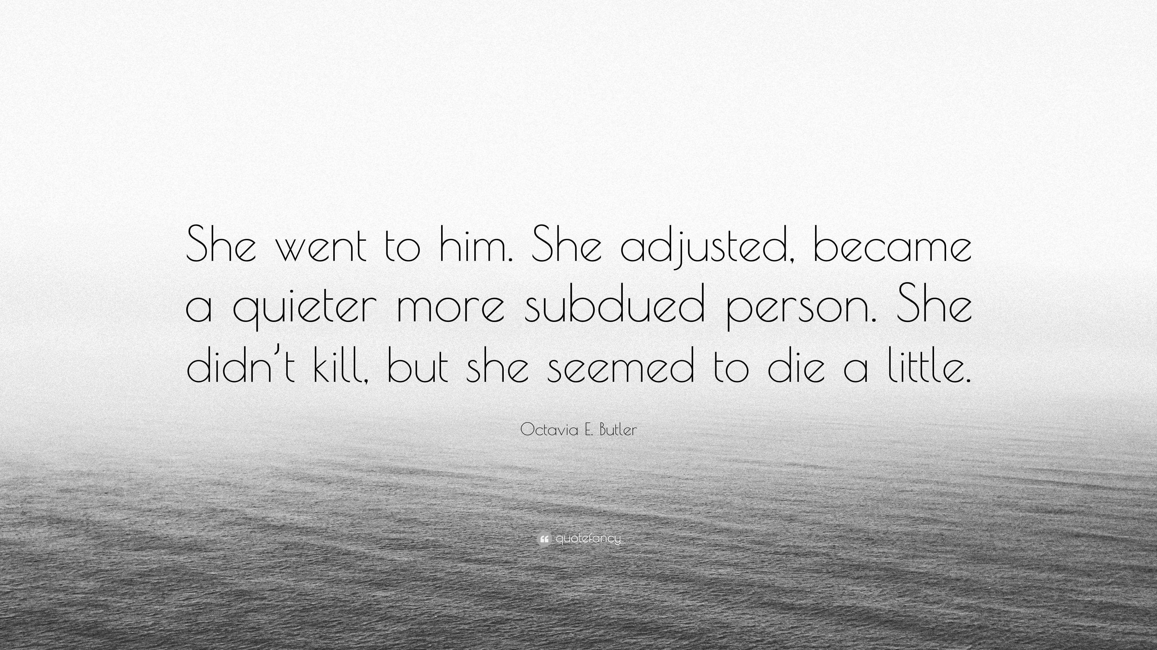 Octavia E. Butler Quote: “She went to him. She adjusted, became a ...