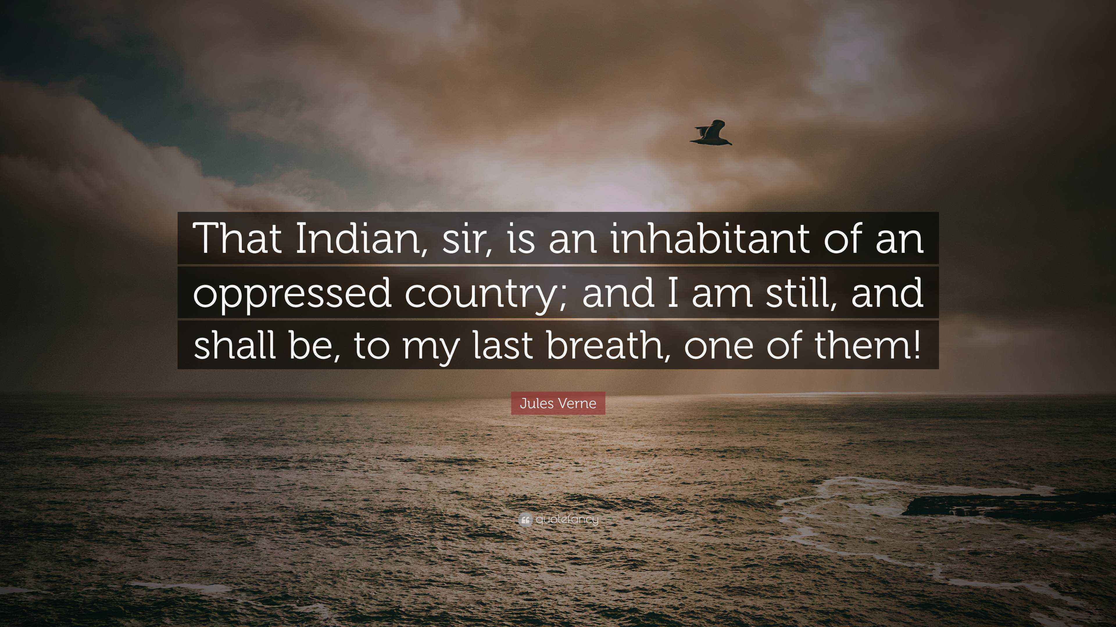Jules Verne Quote: “That Indian, sir, is an inhabitant of an oppressed ...