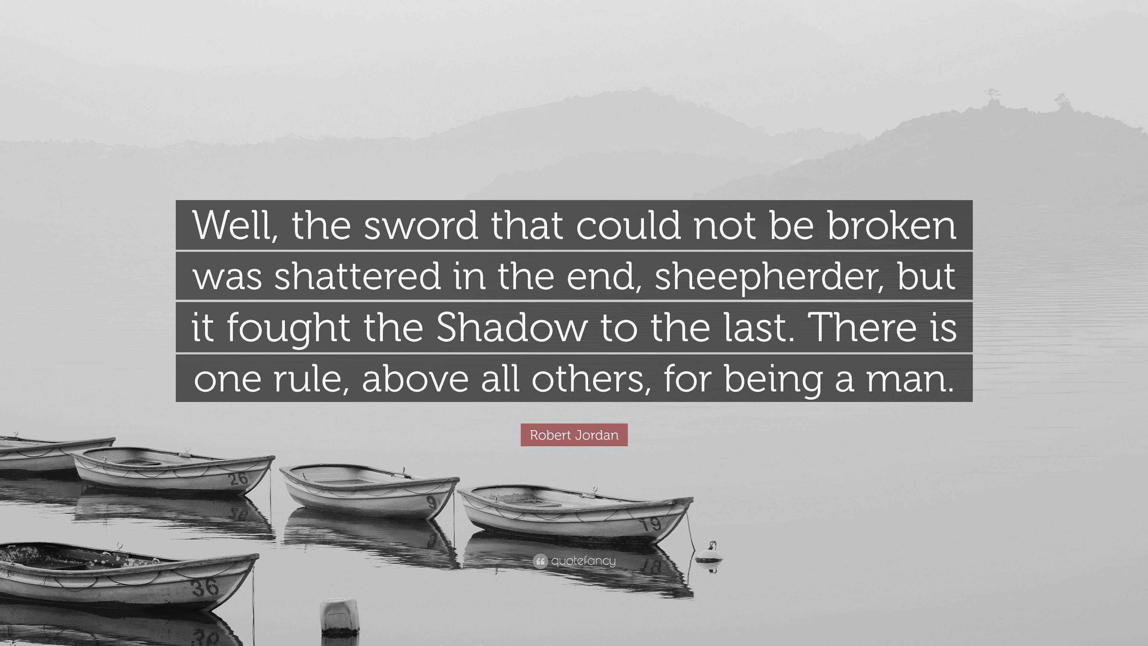 Robert Jordan Quote: “Well, the sword that could not be broken was ...