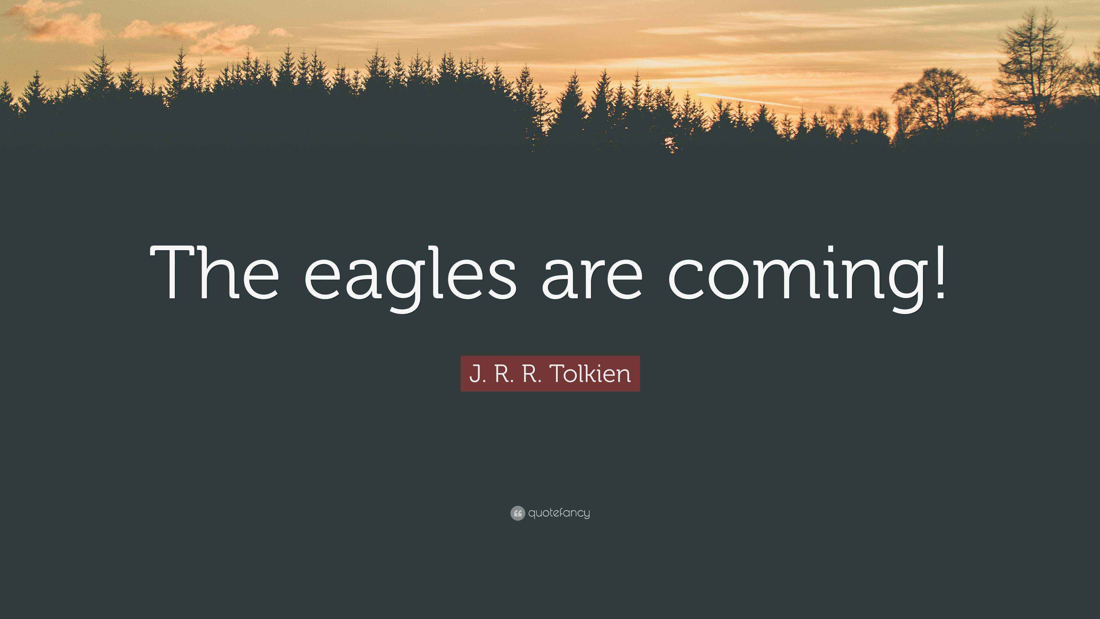 J. R. R. Tolkien Quote: “The eagles are coming!”