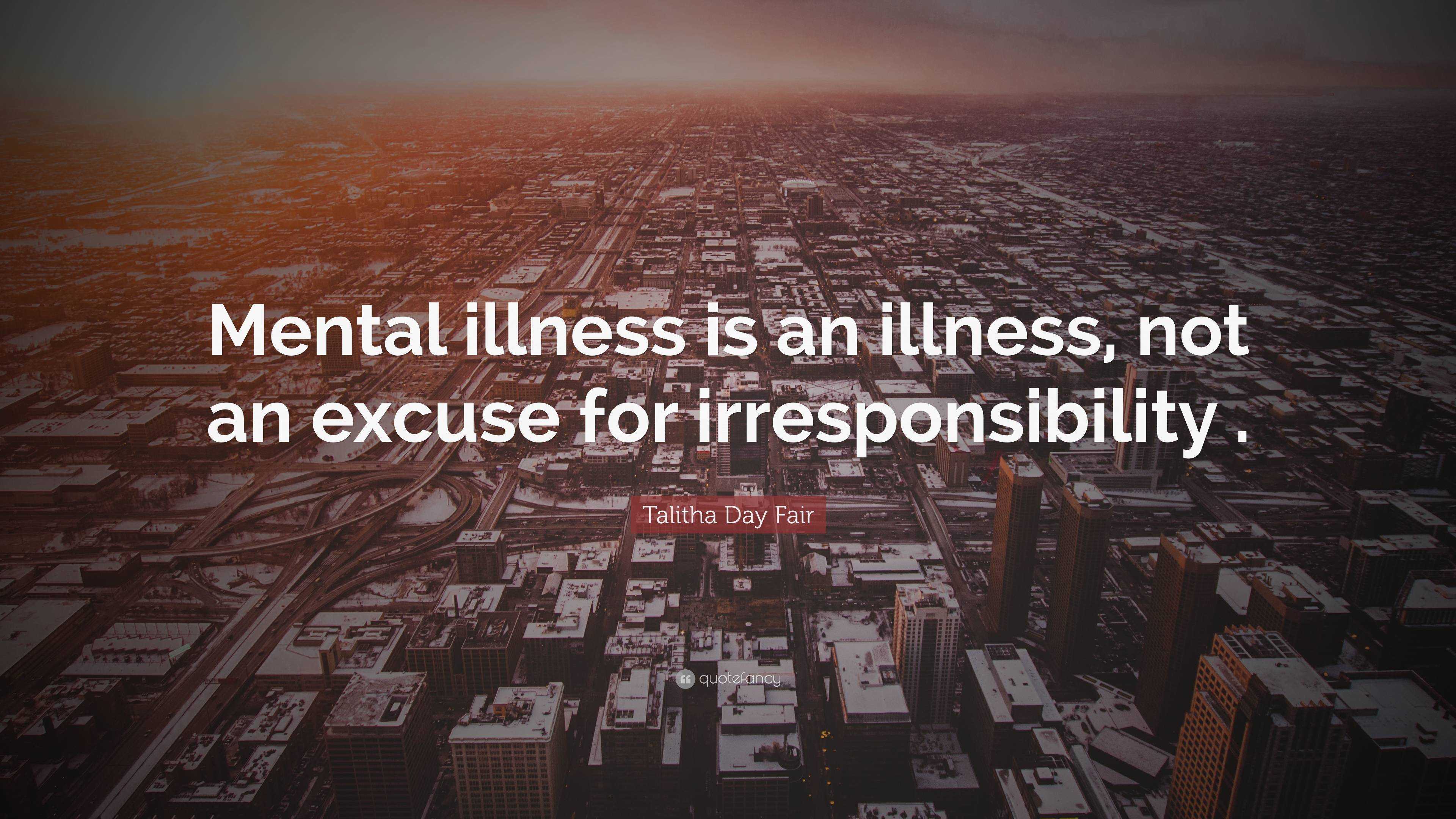Talitha Day Fair Quote: “Mental illness is an illness, not an excuse ...