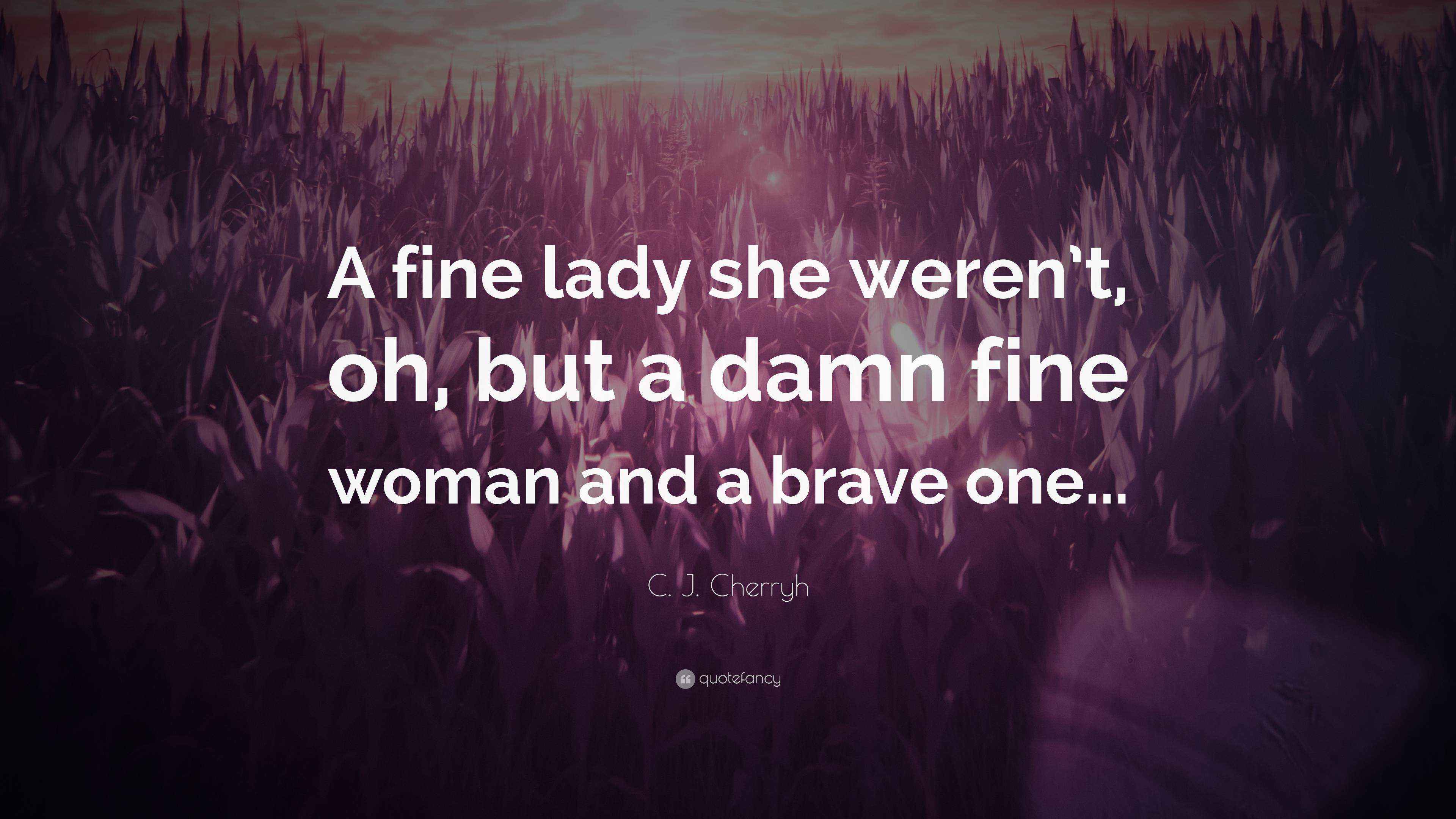C. J. Cherryh Quote: “A fine lady she weren’t, oh, but a damn fine ...