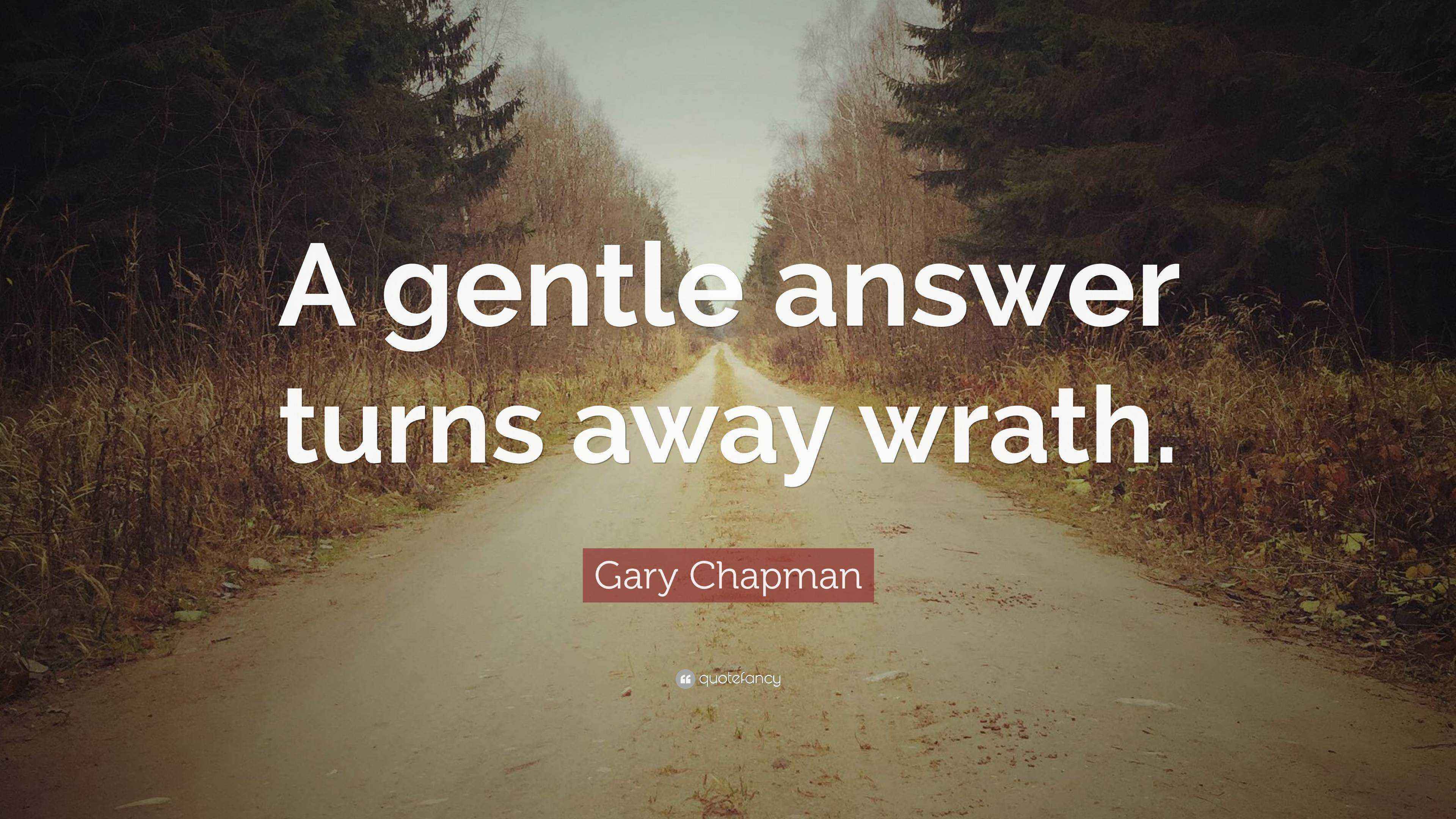 Gary Chapman Quote: “A gentle answer turns away wrath.”