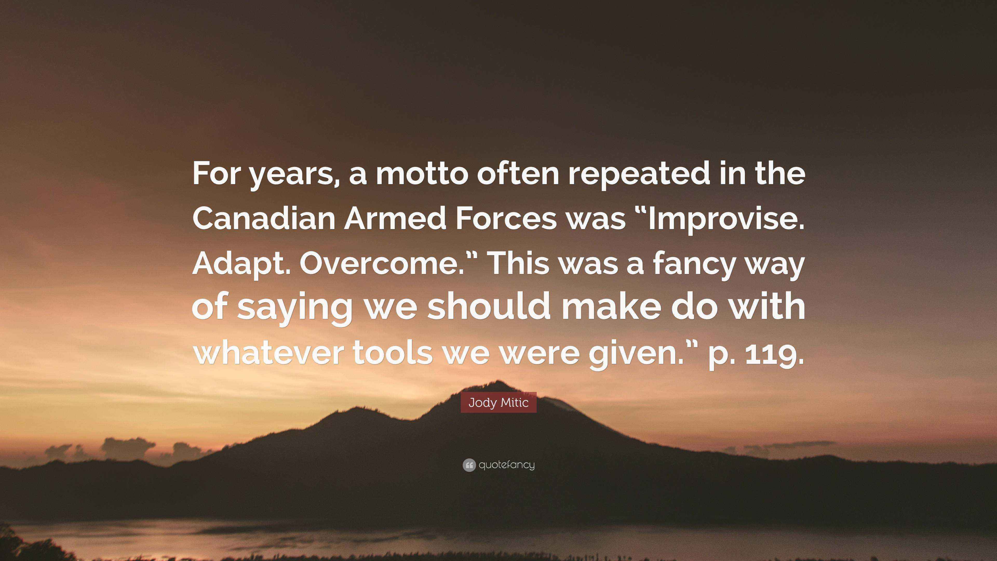 Jody Mitic Quote: “For years, a motto often repeated in the Canadian ...