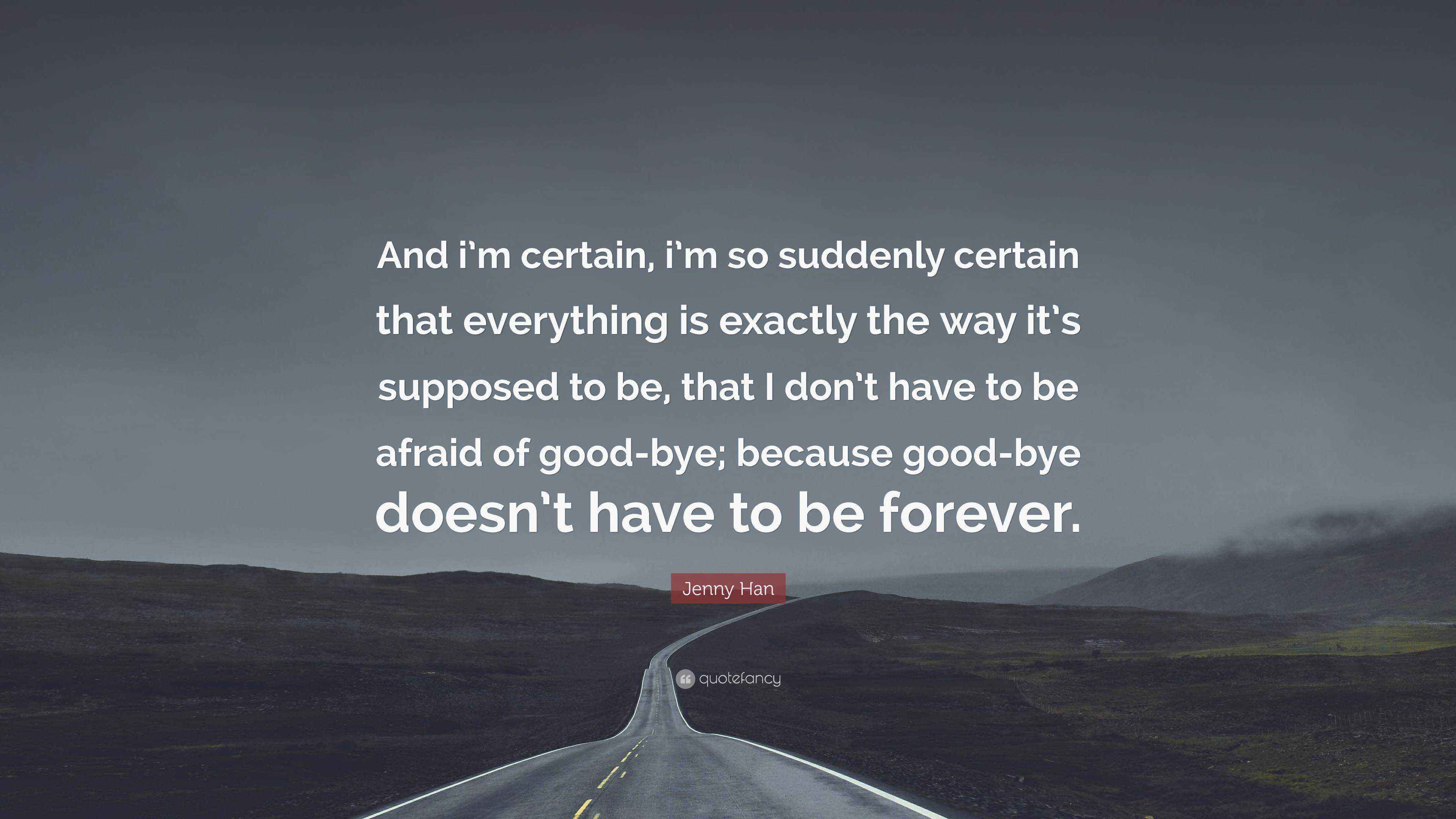 Jenny Han Quote: “And i’m certain, i’m so suddenly certain that ...