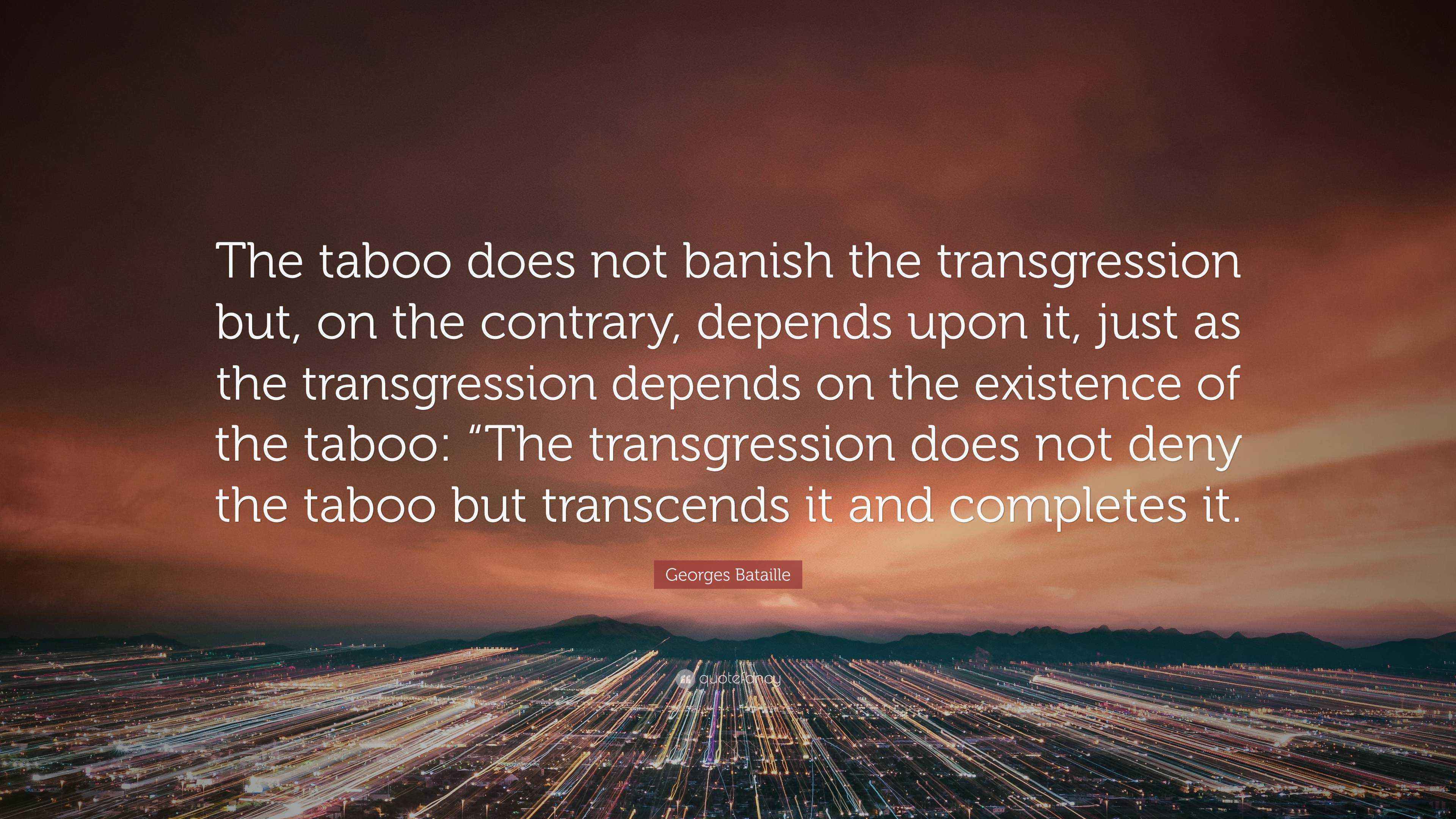 Georges Bataille Quote: “The taboo does not banish the transgression ...