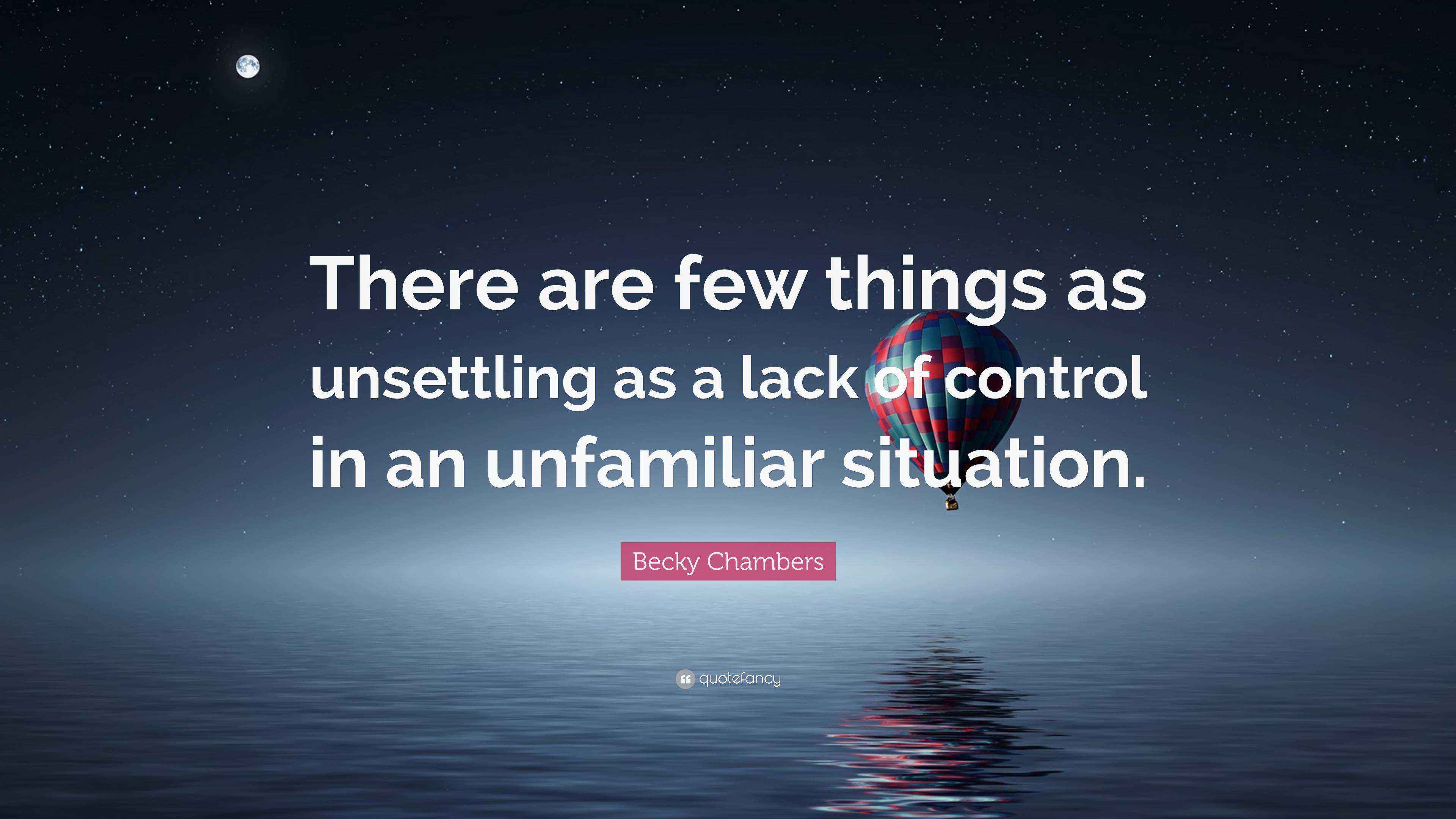 Becky Chambers Quote: “There are few things as unsettling as a lack of ...