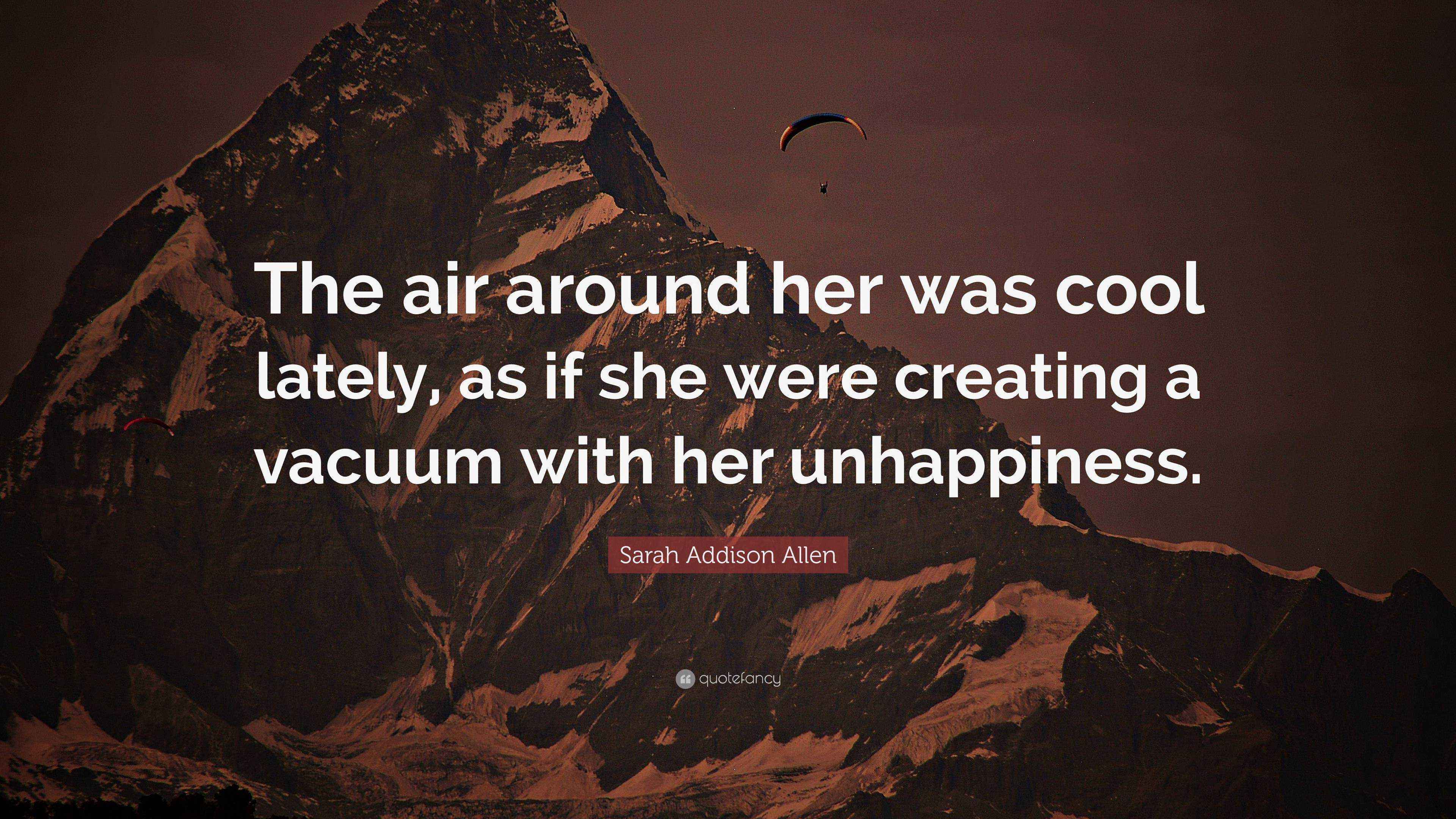 Sarah Addison Allen Quote: “The air around her was cool lately, as if ...