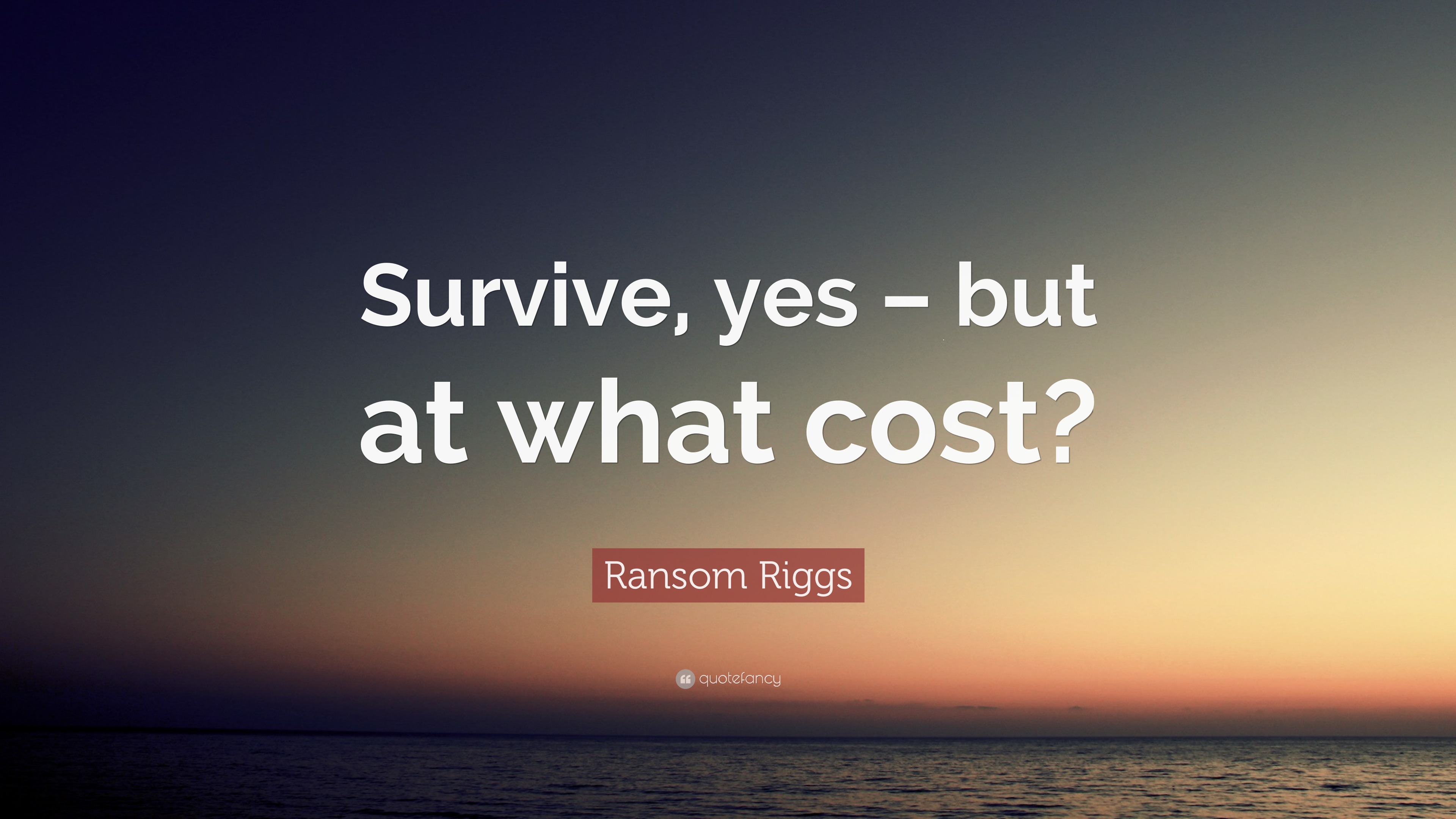 Ransom Riggs Quote: “Survive, yes – but at what cost?”