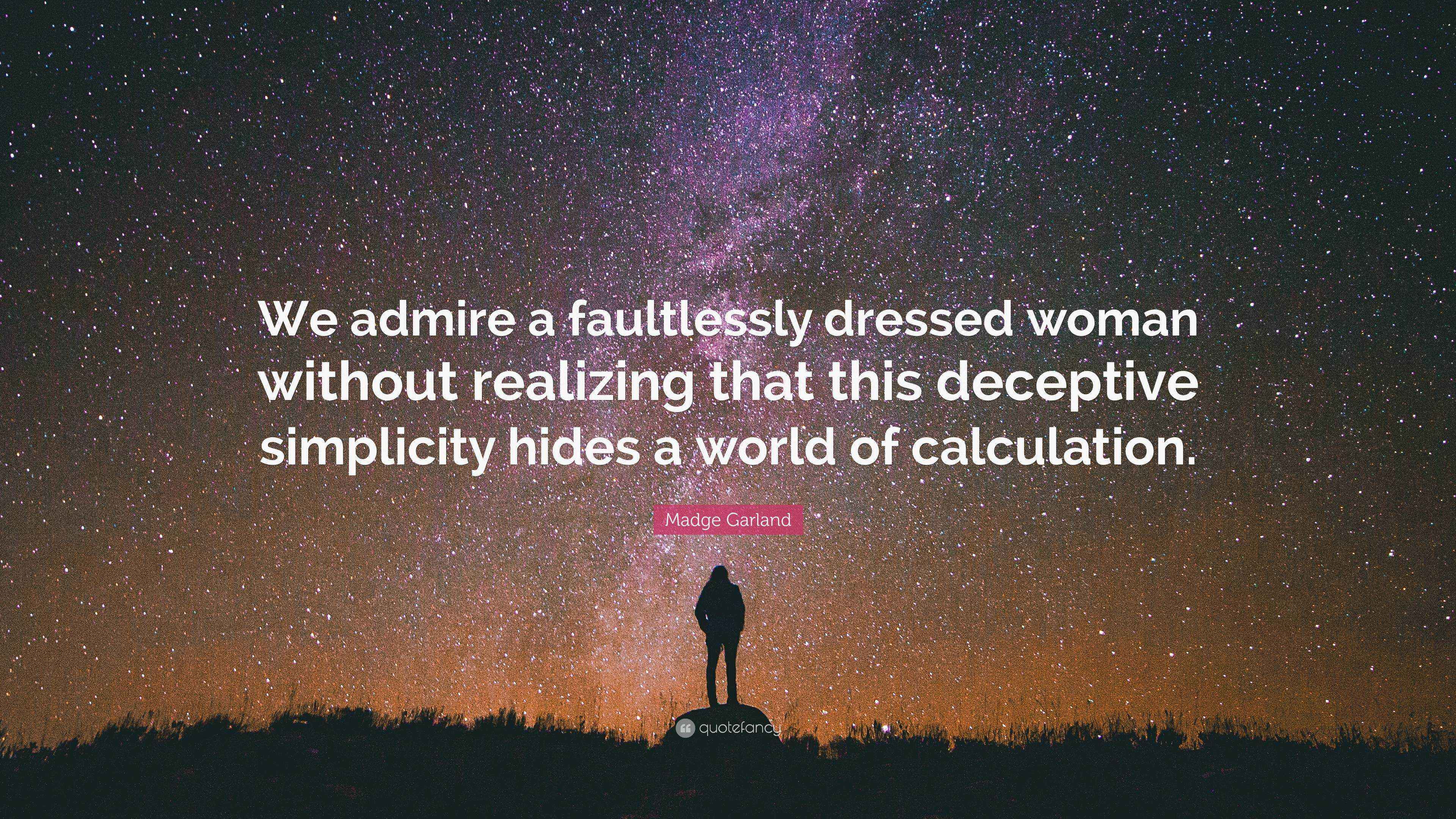 Madge Garland Quote: “We admire a faultlessly dressed woman without ...