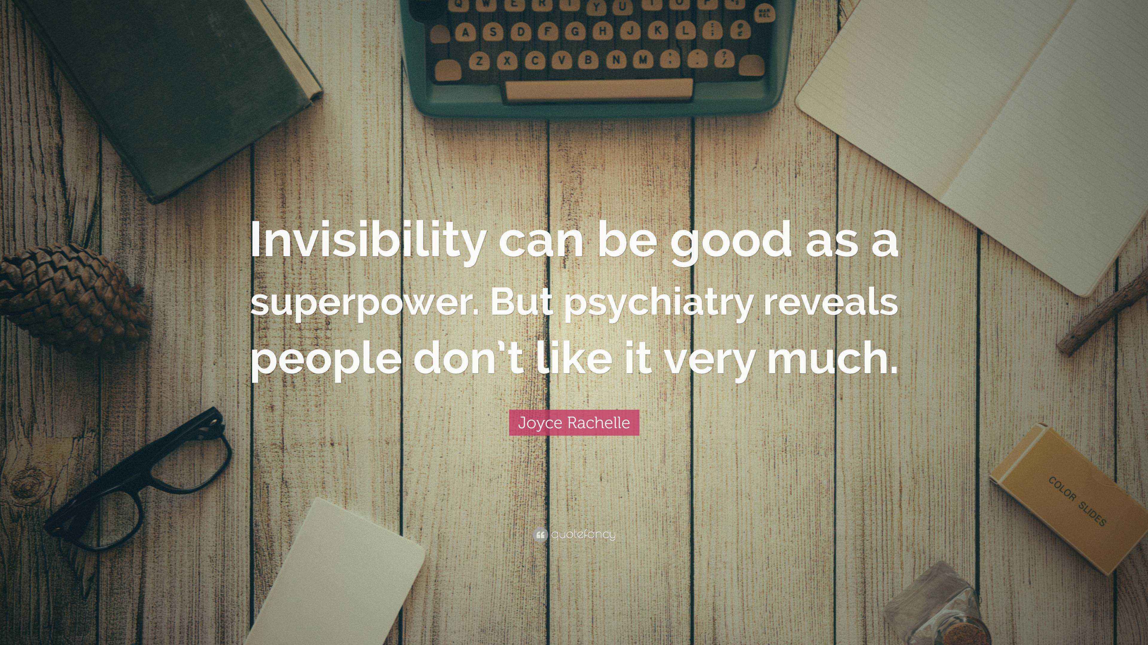 Joyce Rachelle Quote: “Invisibility can be good as a superpower. But ...