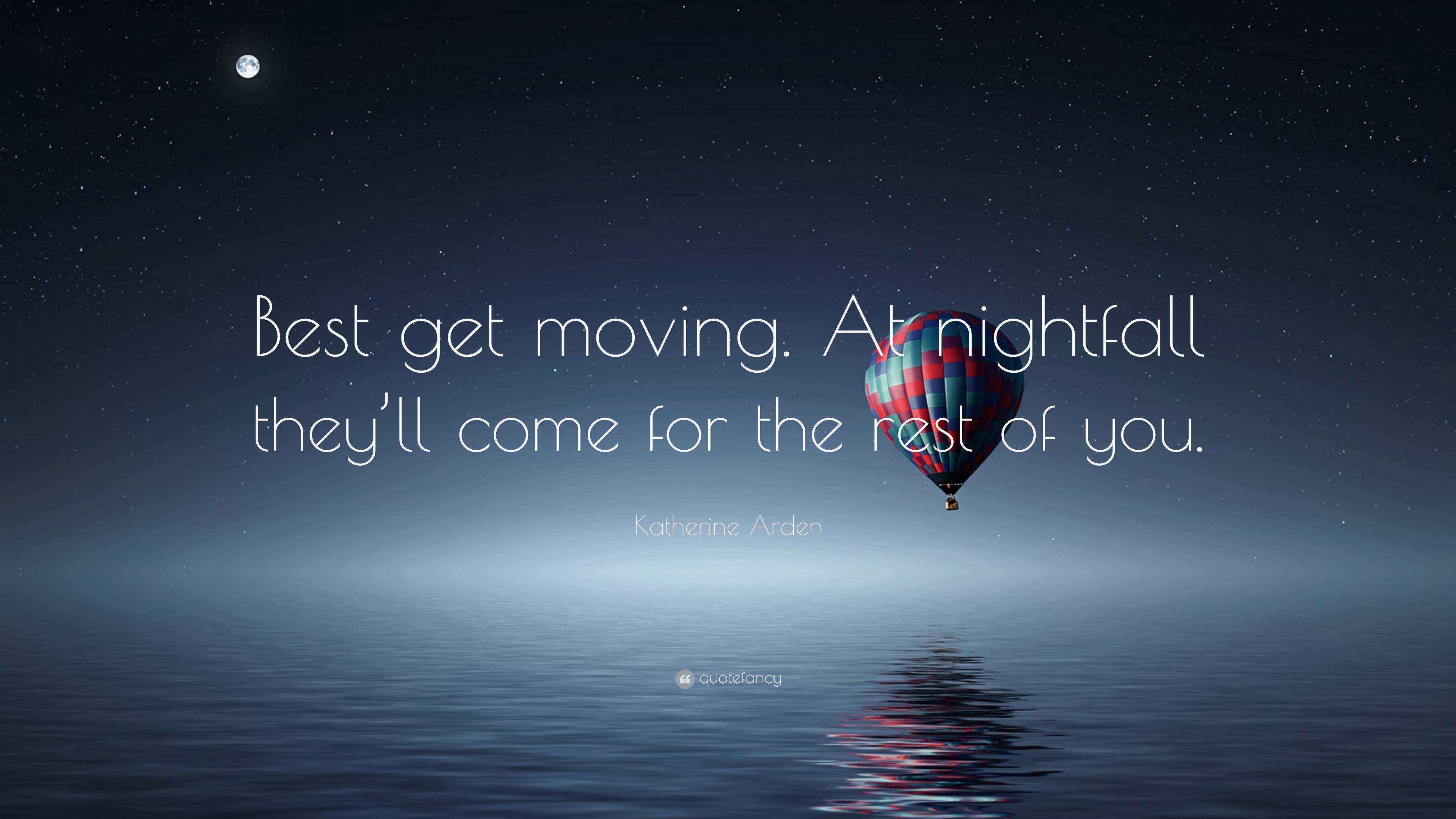 Katherine Arden Quote: “Best get moving. At nightfall they’ll come for ...