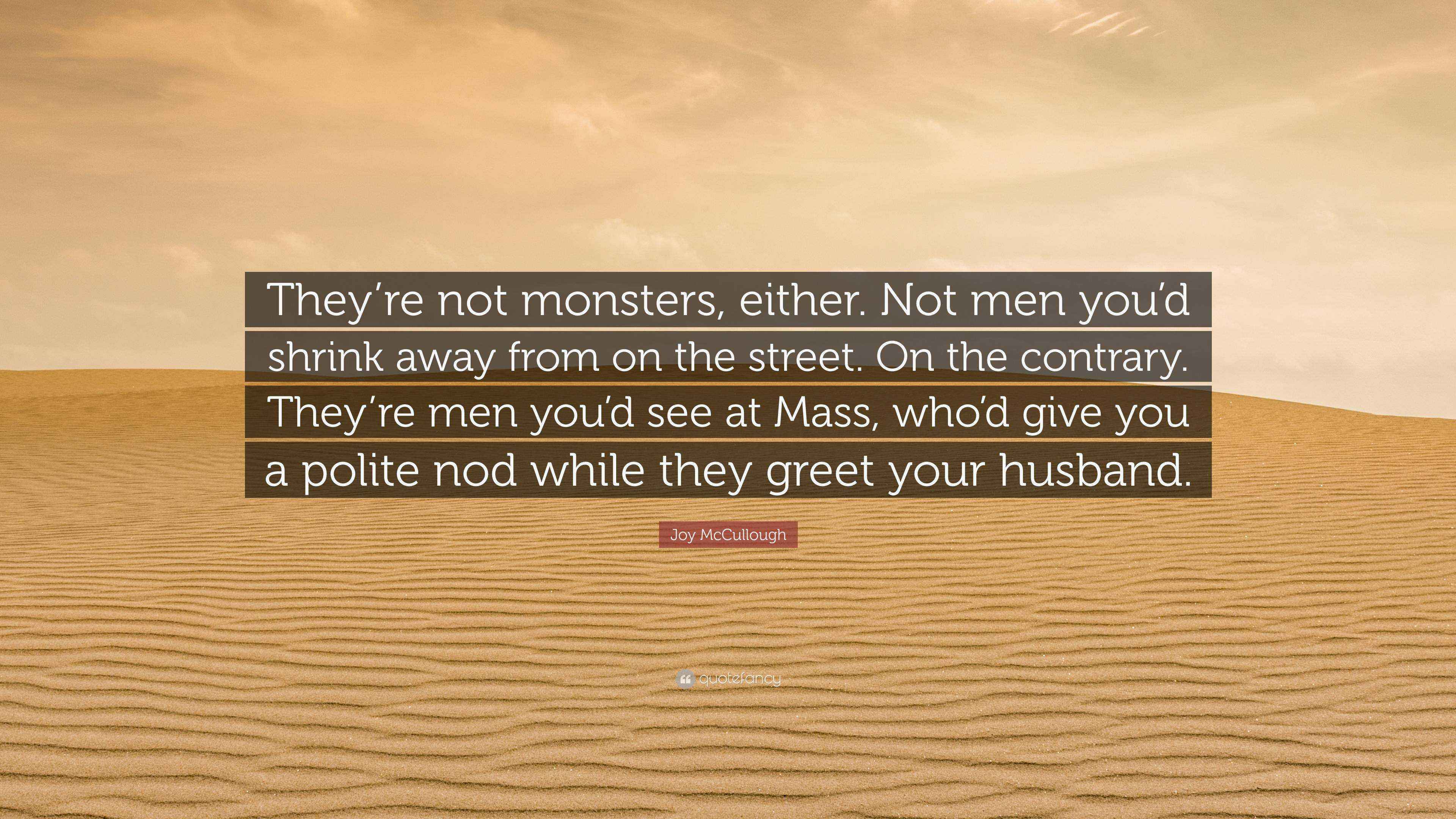 Joy McCullough Quote: “They’re not monsters, either. Not men you’d ...