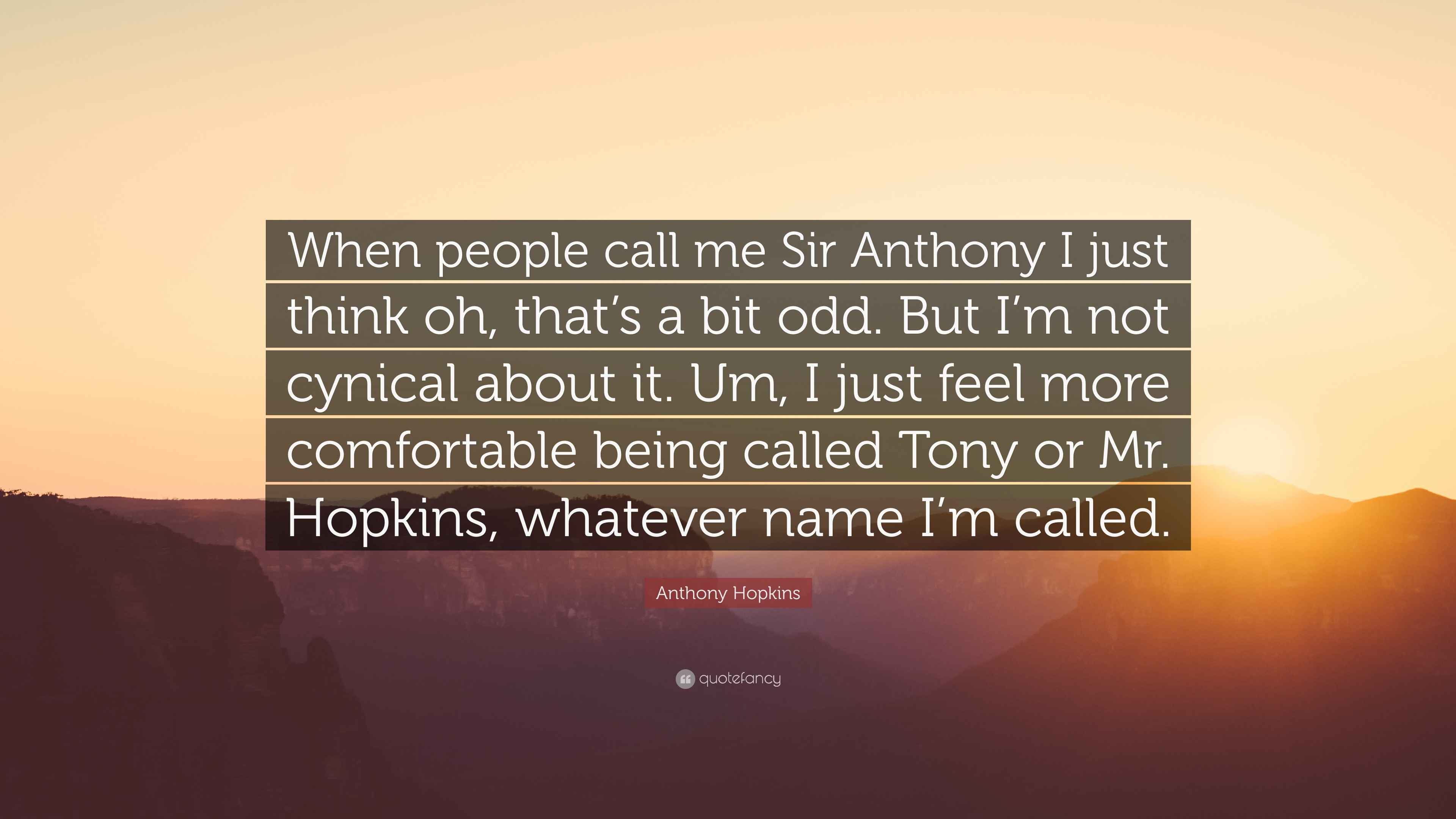 Anthony Hopkins Quote: “When people call me Sir Anthony I just think oh ...