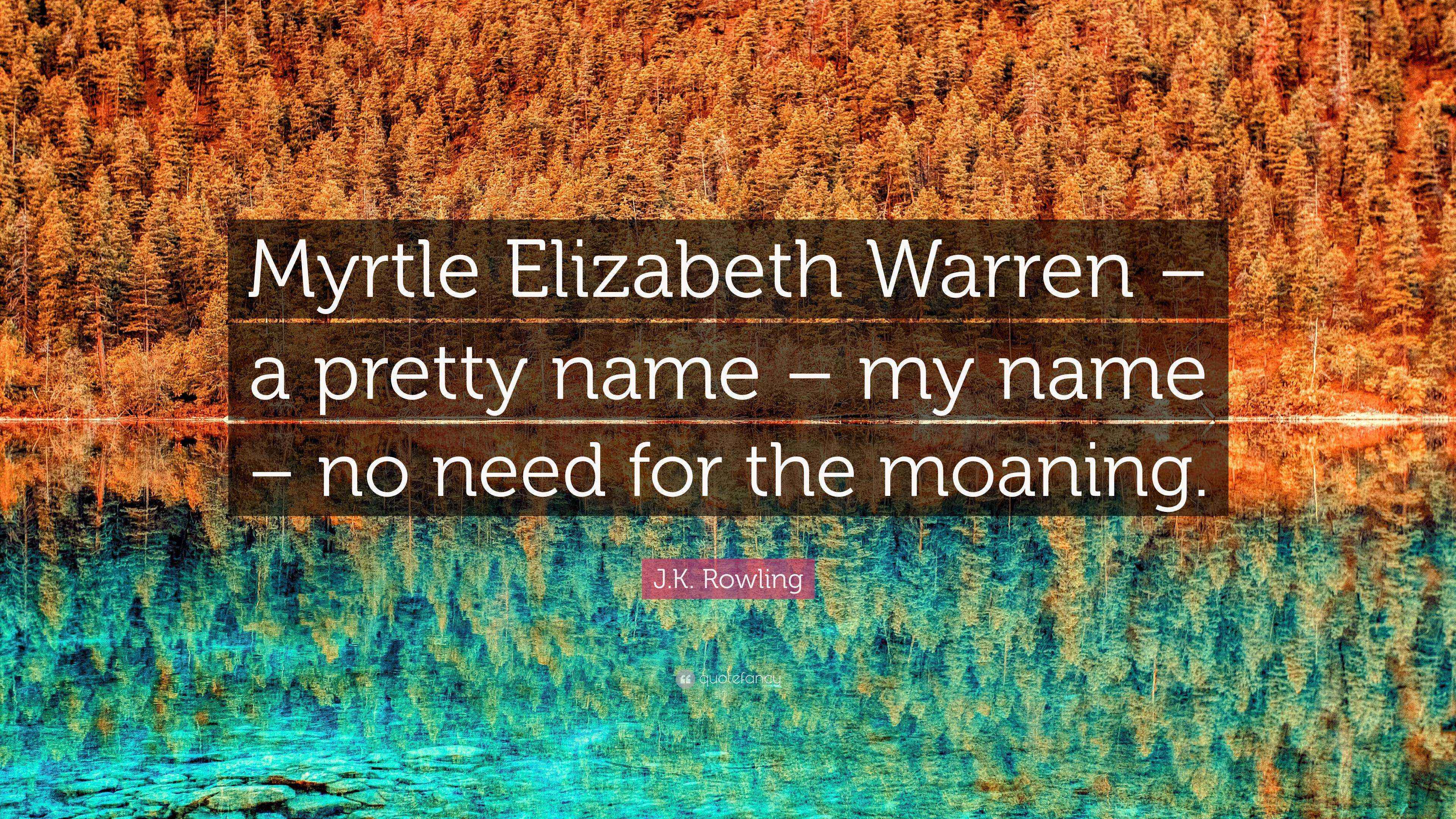 J.K. Rowling Quote: “Myrtle Elizabeth Warren – a pretty name – my name ...