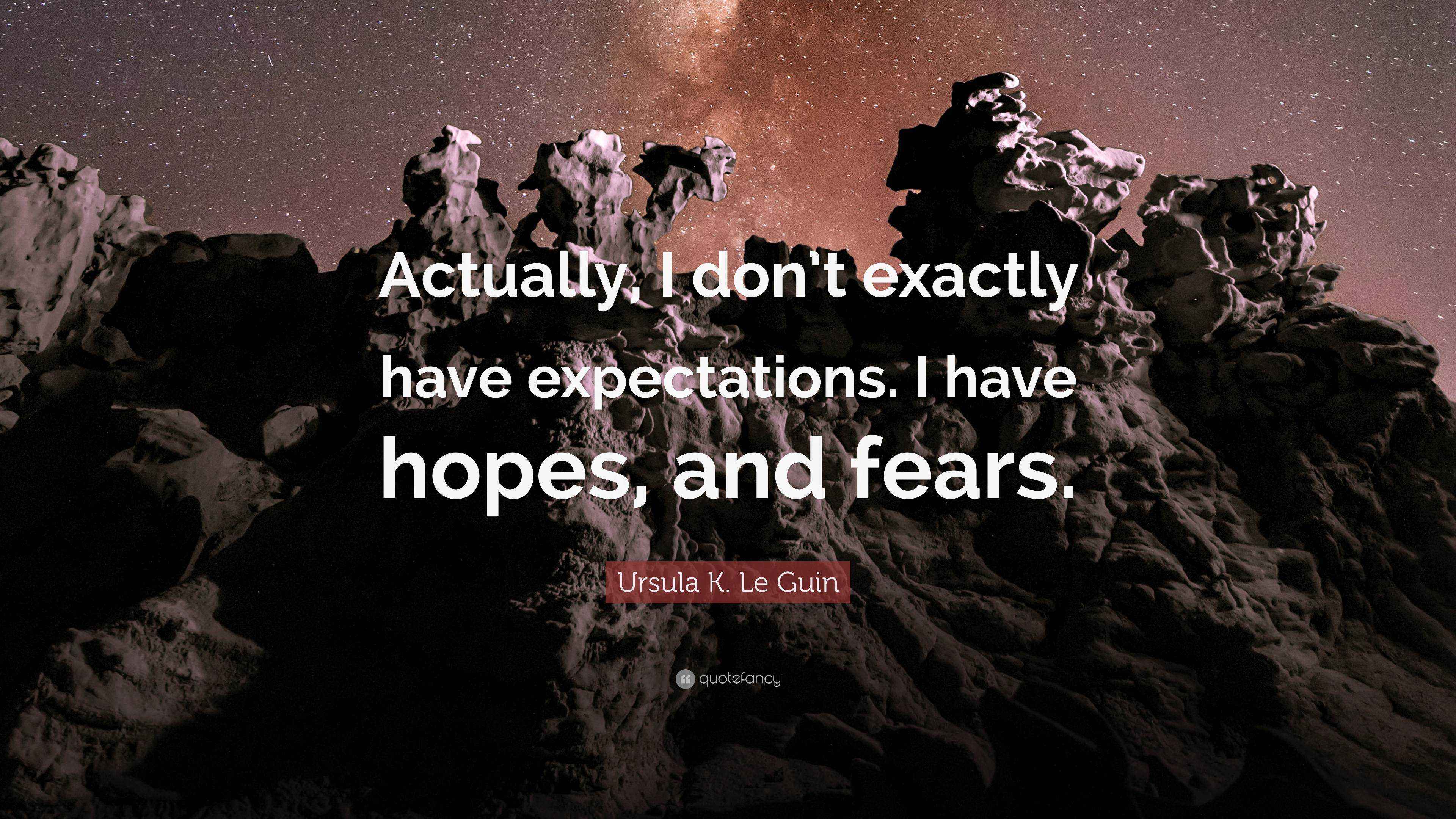 Ursula K. Le Guin Quote: “Actually, I don’t exactly have expectations ...