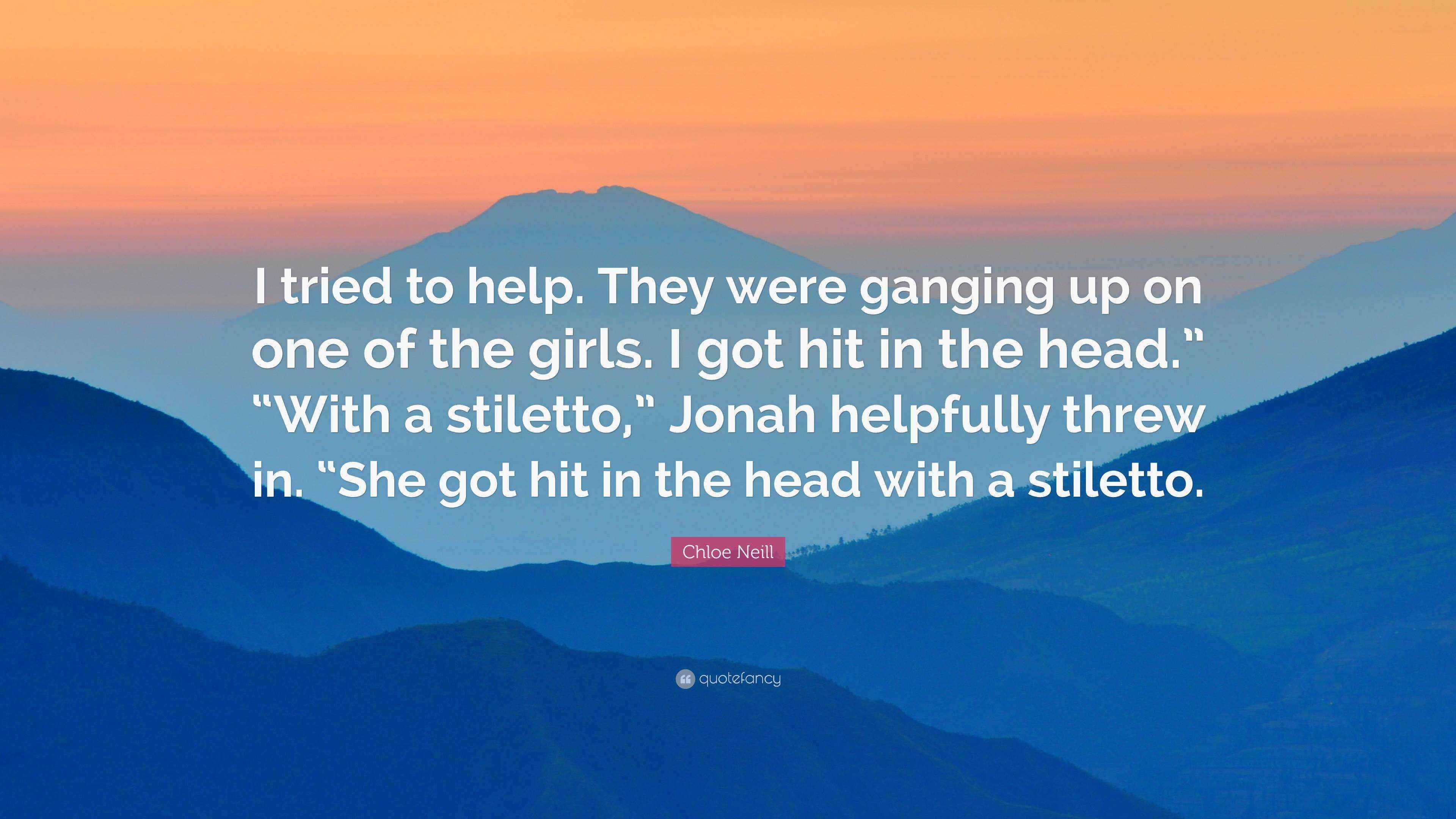 Chloe Neill Quote: “I tried to help. They were ganging up on one of the ...