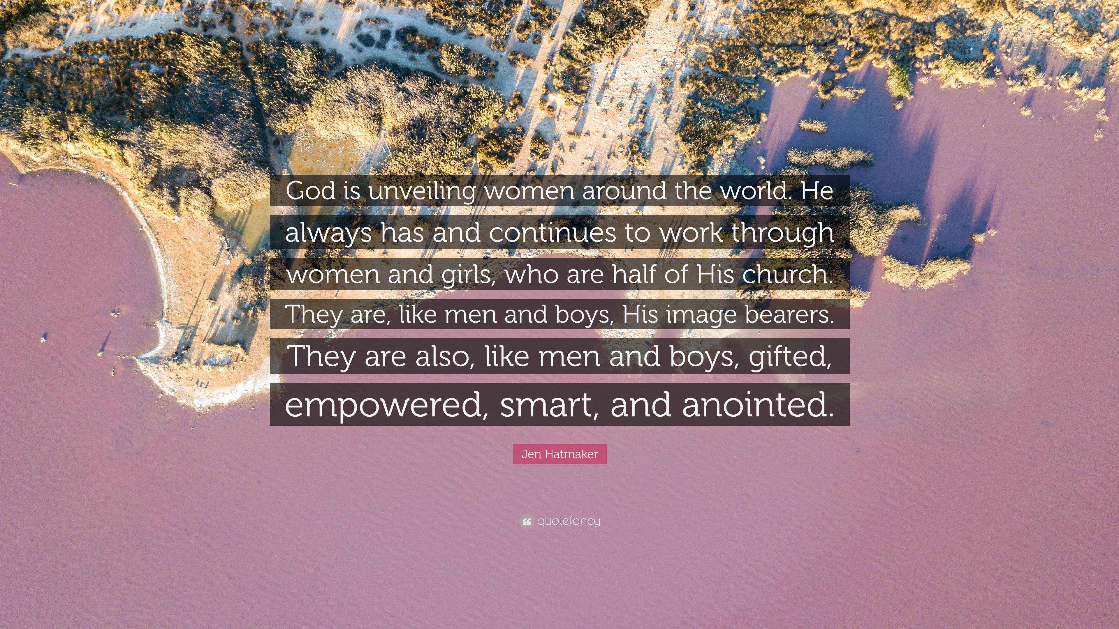 Jen Hatmaker Quote: “God is unveiling women around the world. He always ...