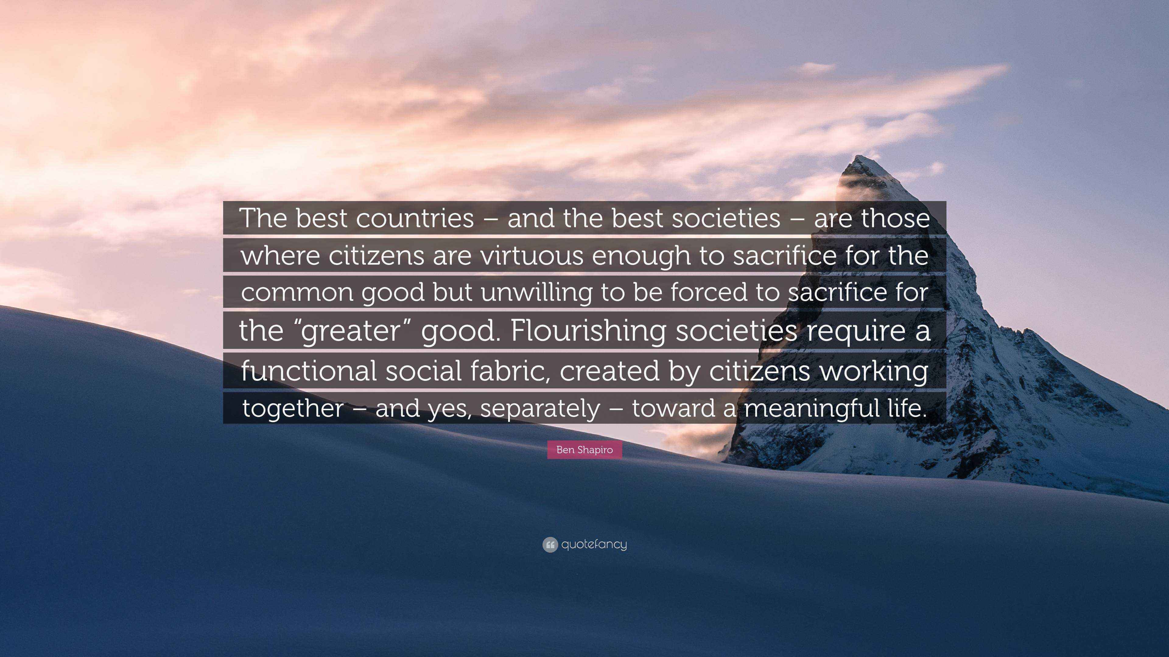 Ben Shapiro Quote: “The best countries – and the best societies – are ...