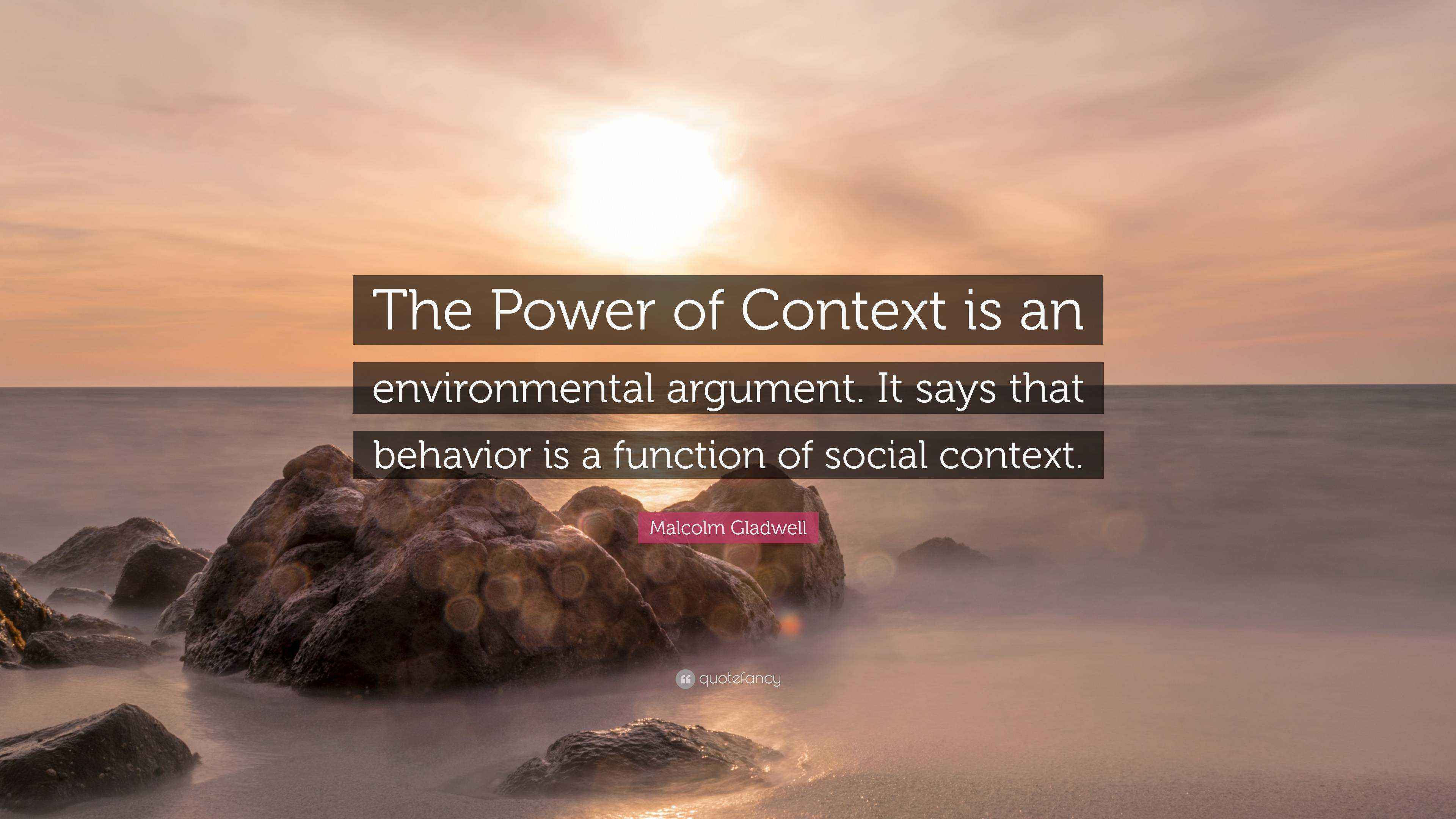 Malcolm Gladwell Quote: “The Power of Context is an environmental ...