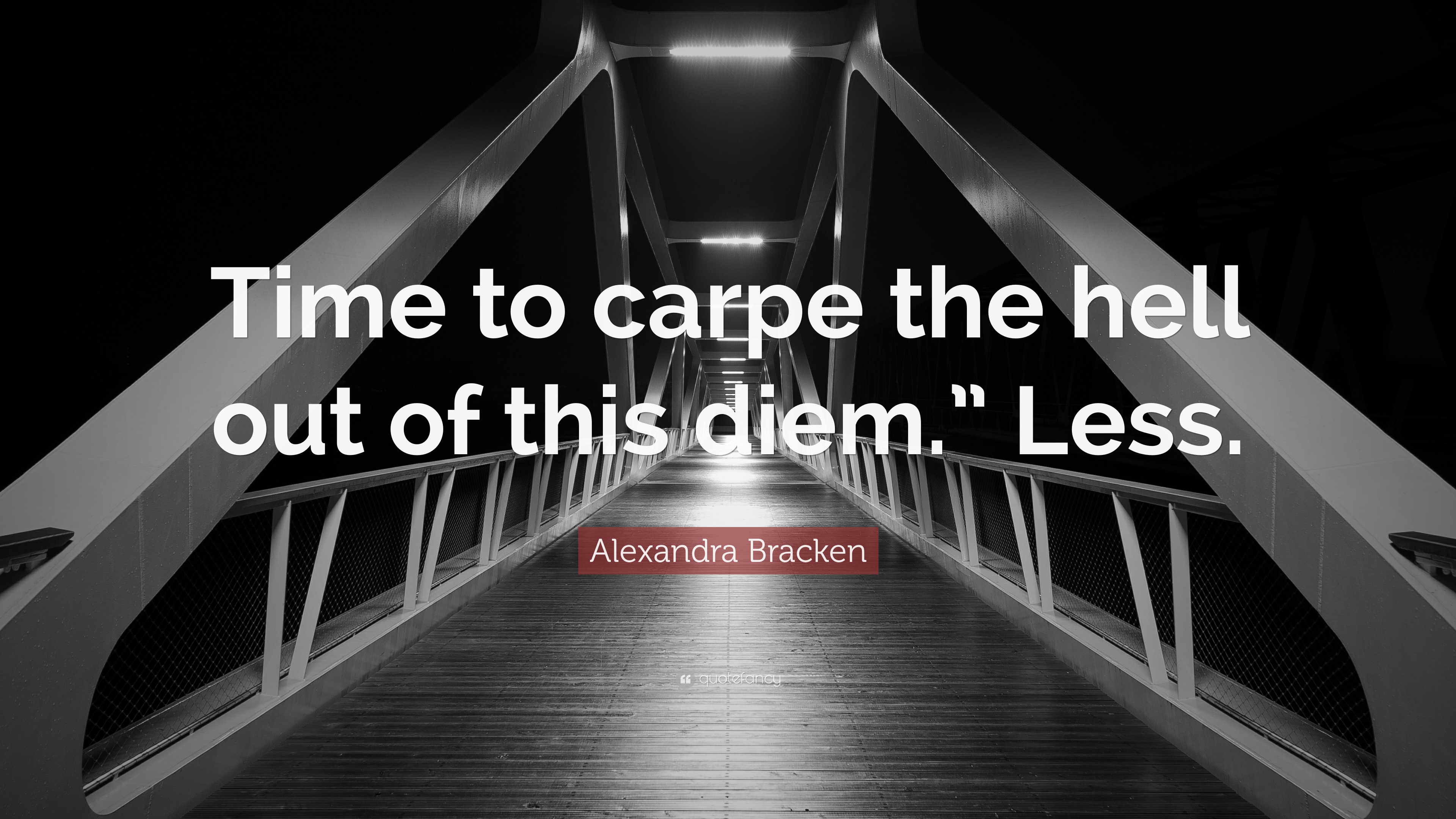 Alexandra Bracken Quote: “Time to carpe the hell out of this diem.” Less.”