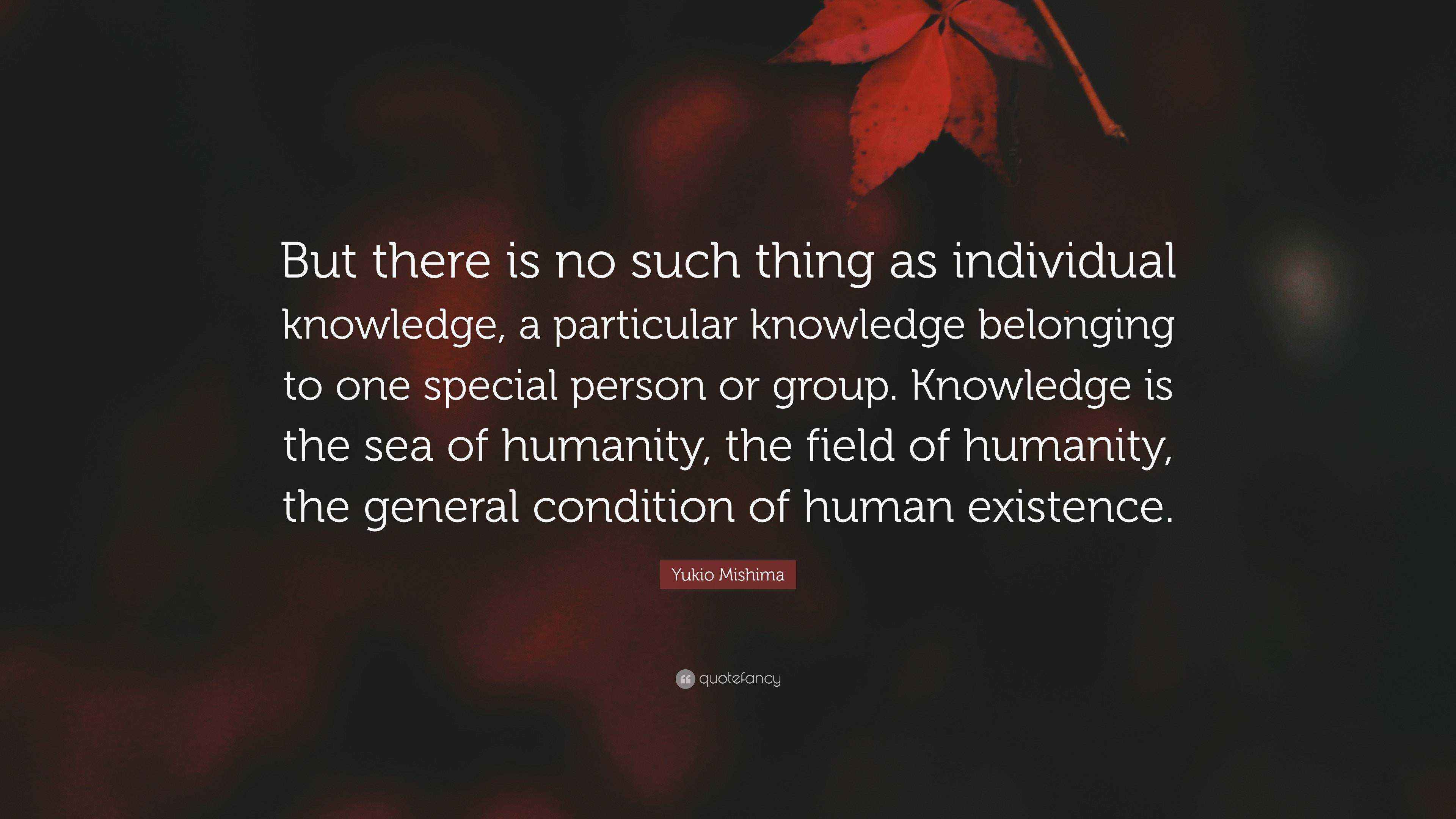 Yukio Mishima Quote: “But there is no such thing as individual ...