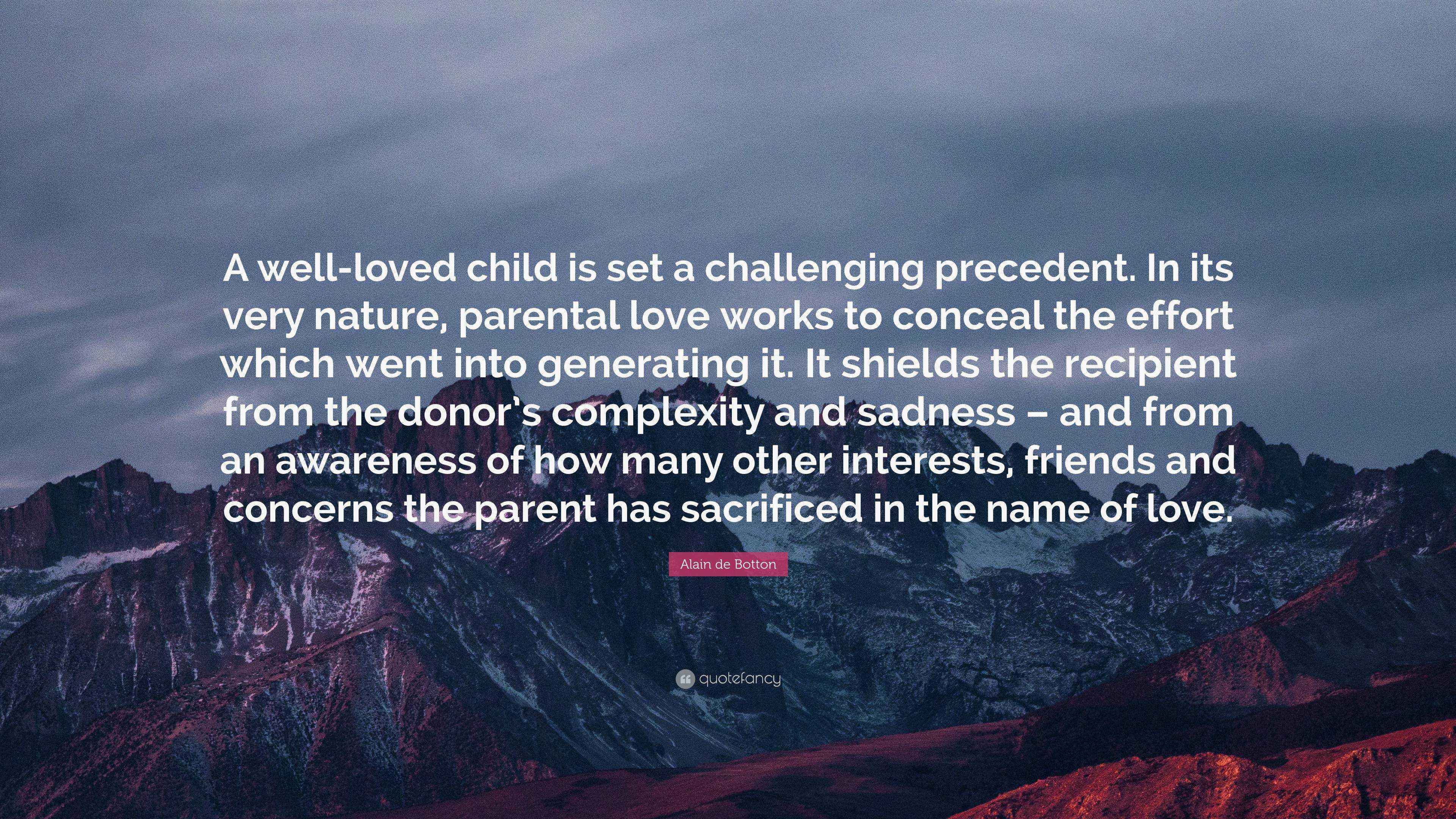 Alain de Botton Quote: “A well-loved child is set a challenging ...
