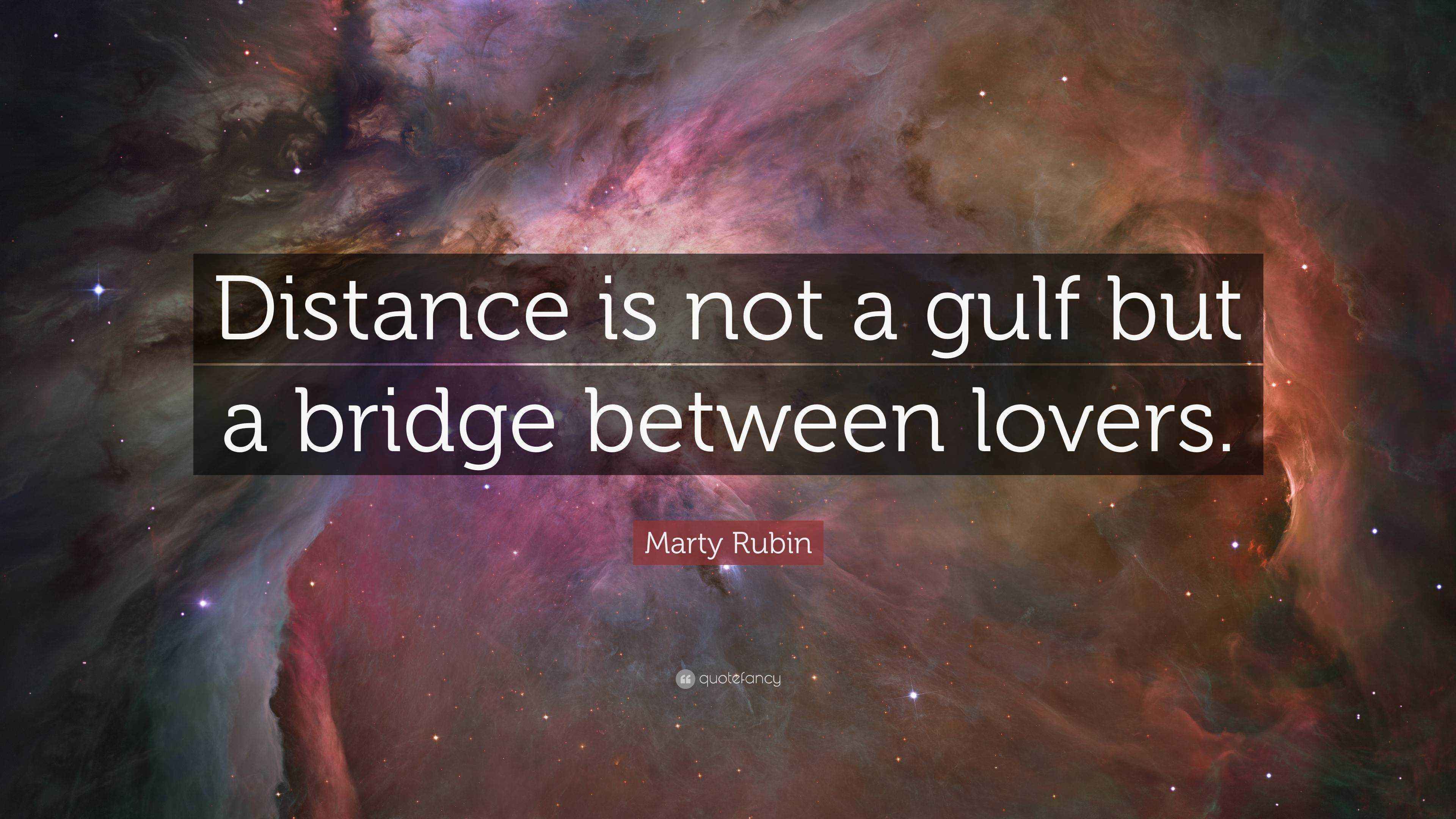 Marty Rubin Quote: “Distance is not a gulf but a bridge between lovers.”