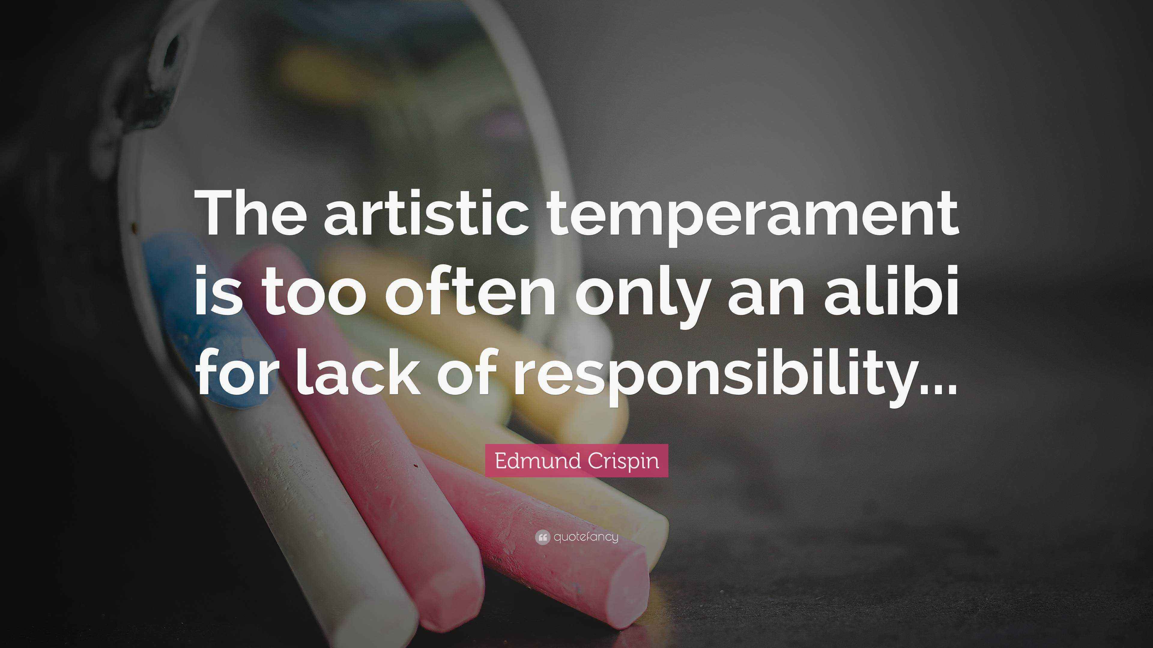 Edmund Crispin Quote: “The artistic temperament is too often only an ...