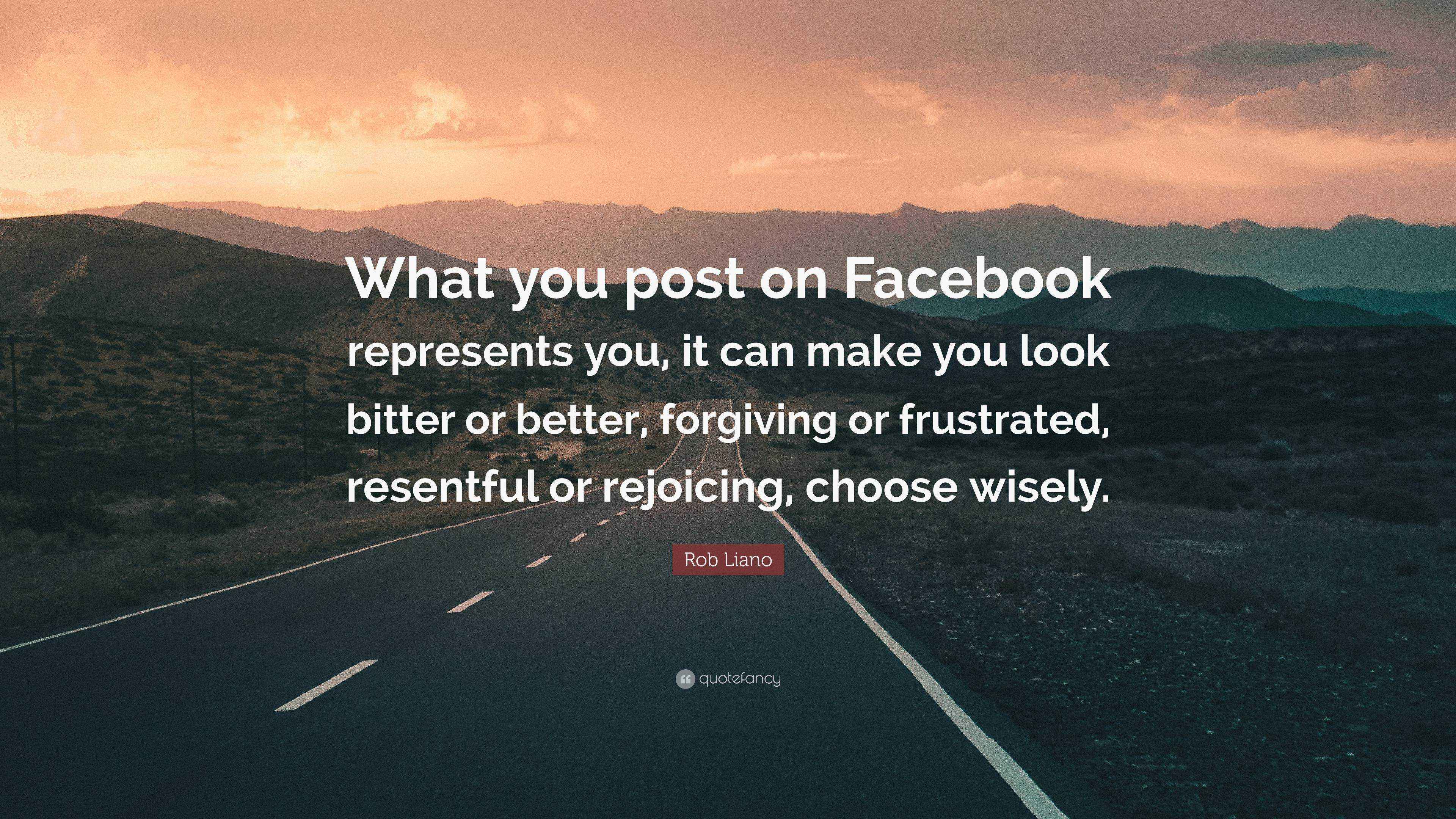 Rob Liano Quote: “What you post on Facebook represents you, it can make ...