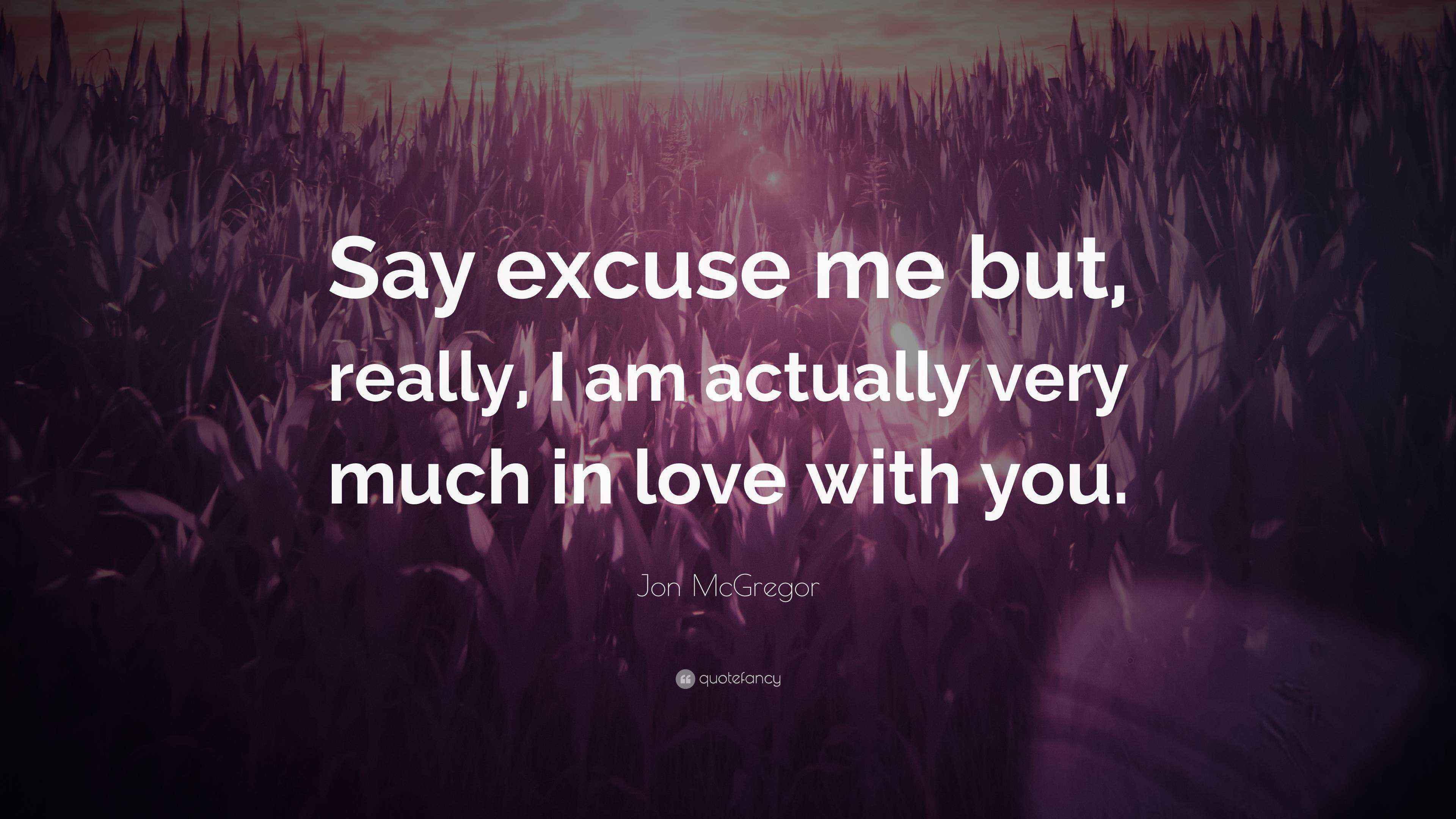 Jon McGregor Quote: “Say excuse me but, really, I am actually very much ...