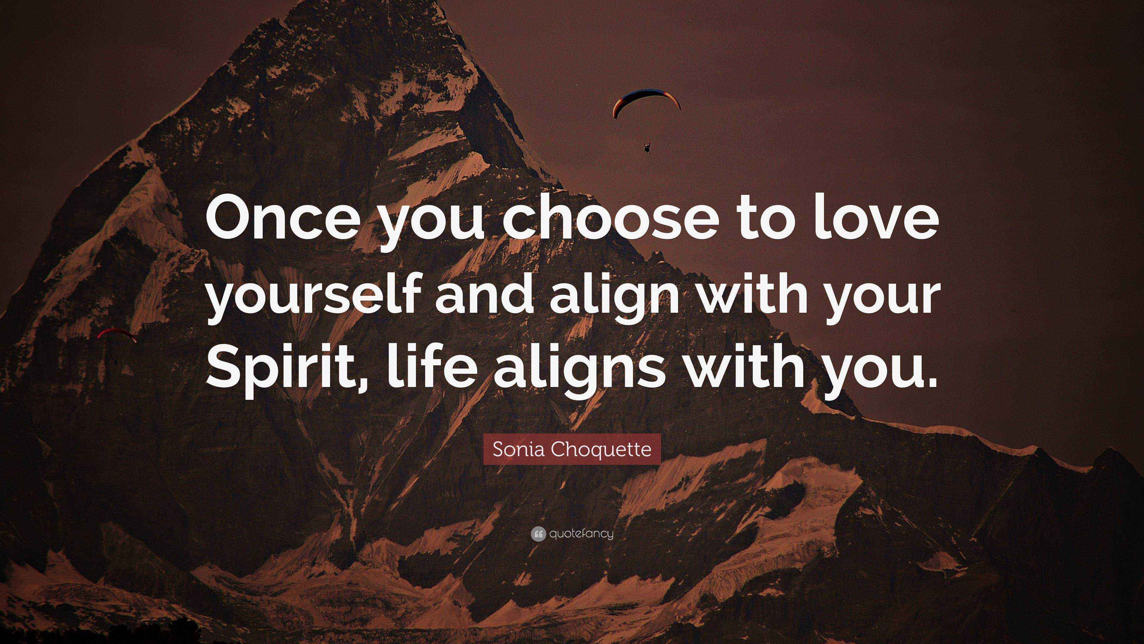 Sonia Choquette Quote: “Once you choose to love yourself and align with ...