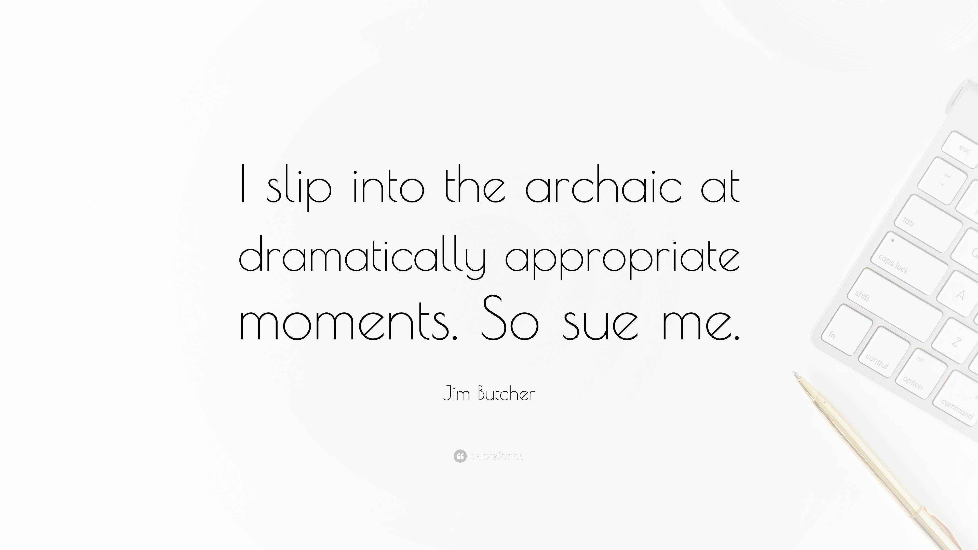 Jim Butcher Quote: “I slip into the archaic at dramatically appropriate ...