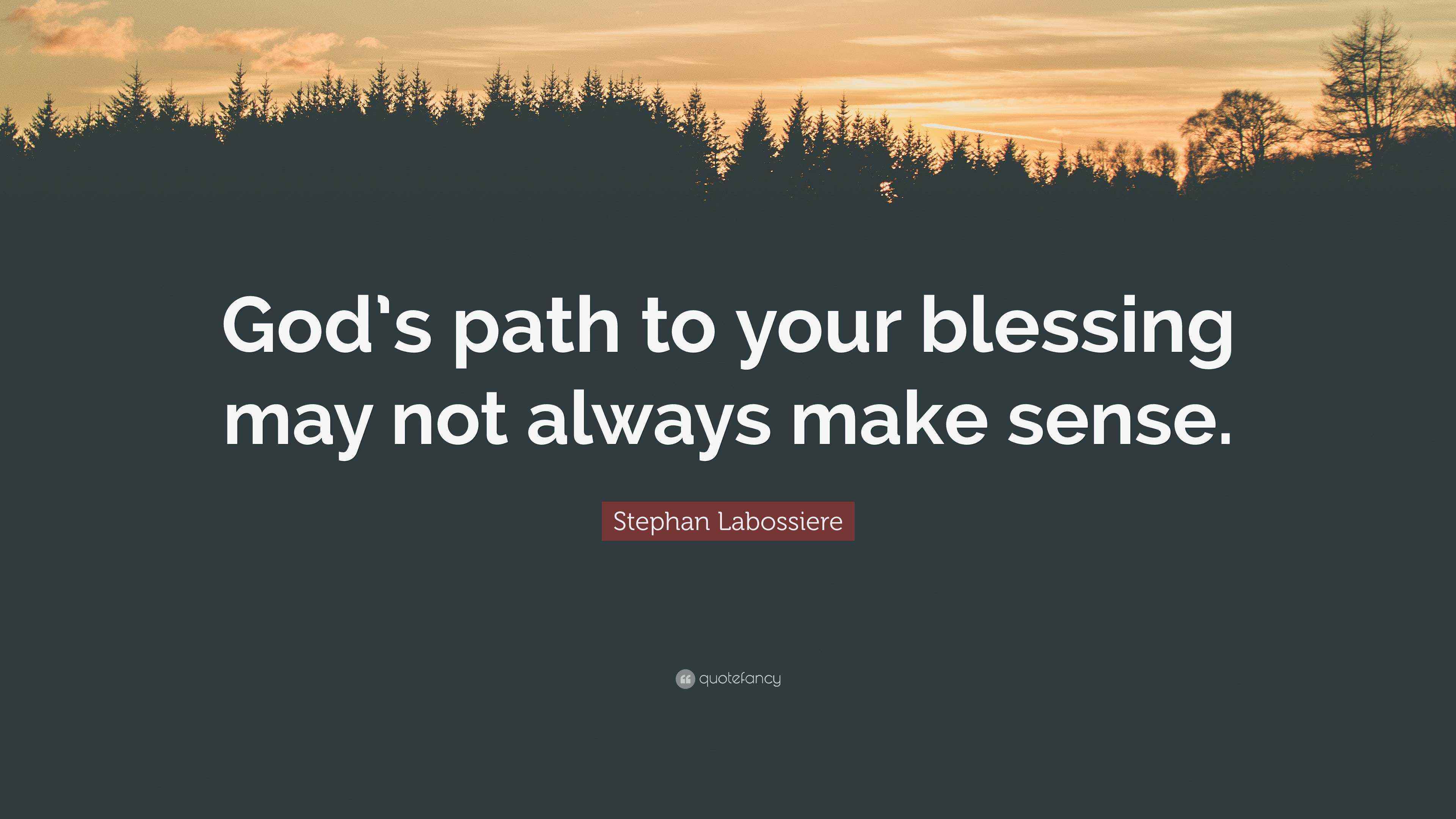 Stephan Labossiere Quote: “God’s path to your blessing may not always ...