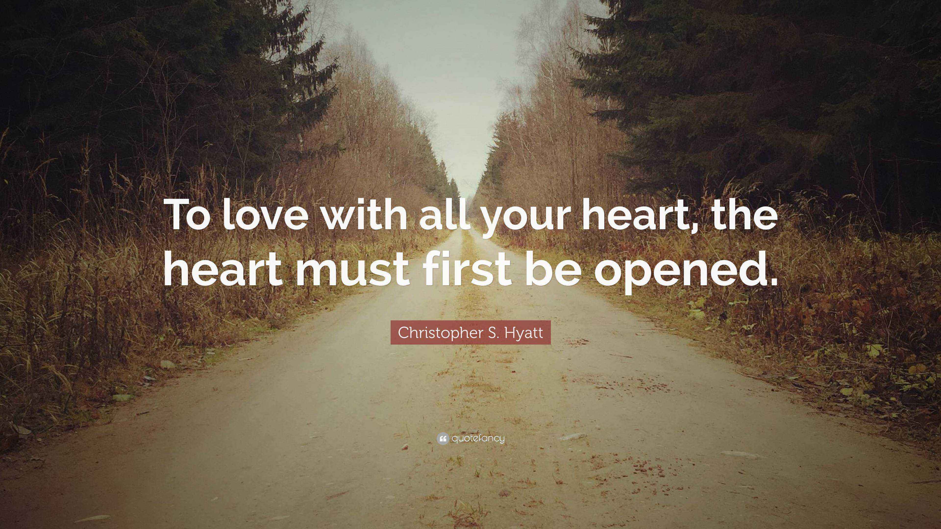 Christopher S. Hyatt Quote: “To love with all your heart, the heart ...