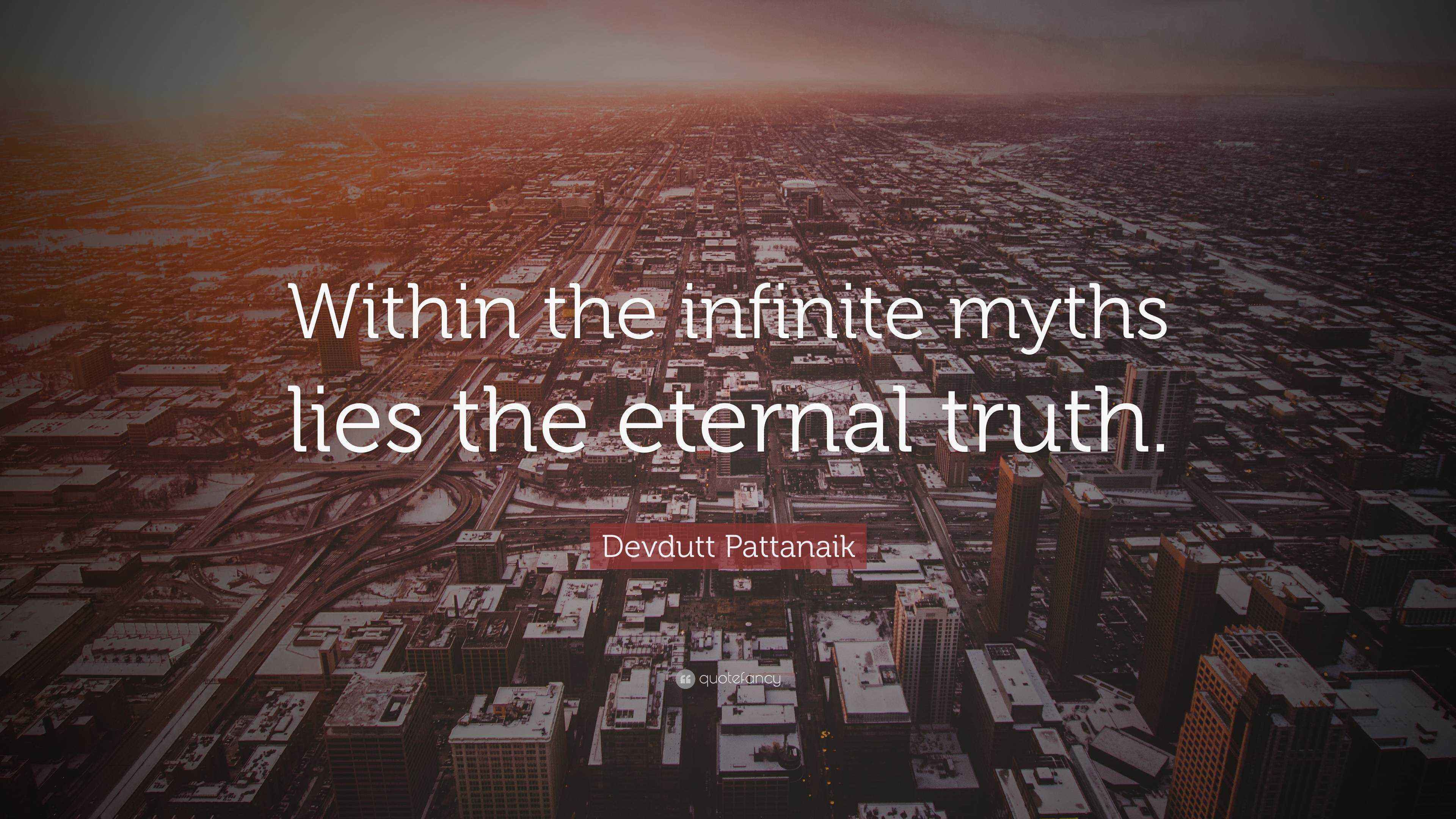 Devdutt Pattanaik Quote: “Within the infinite myths lies the eternal ...