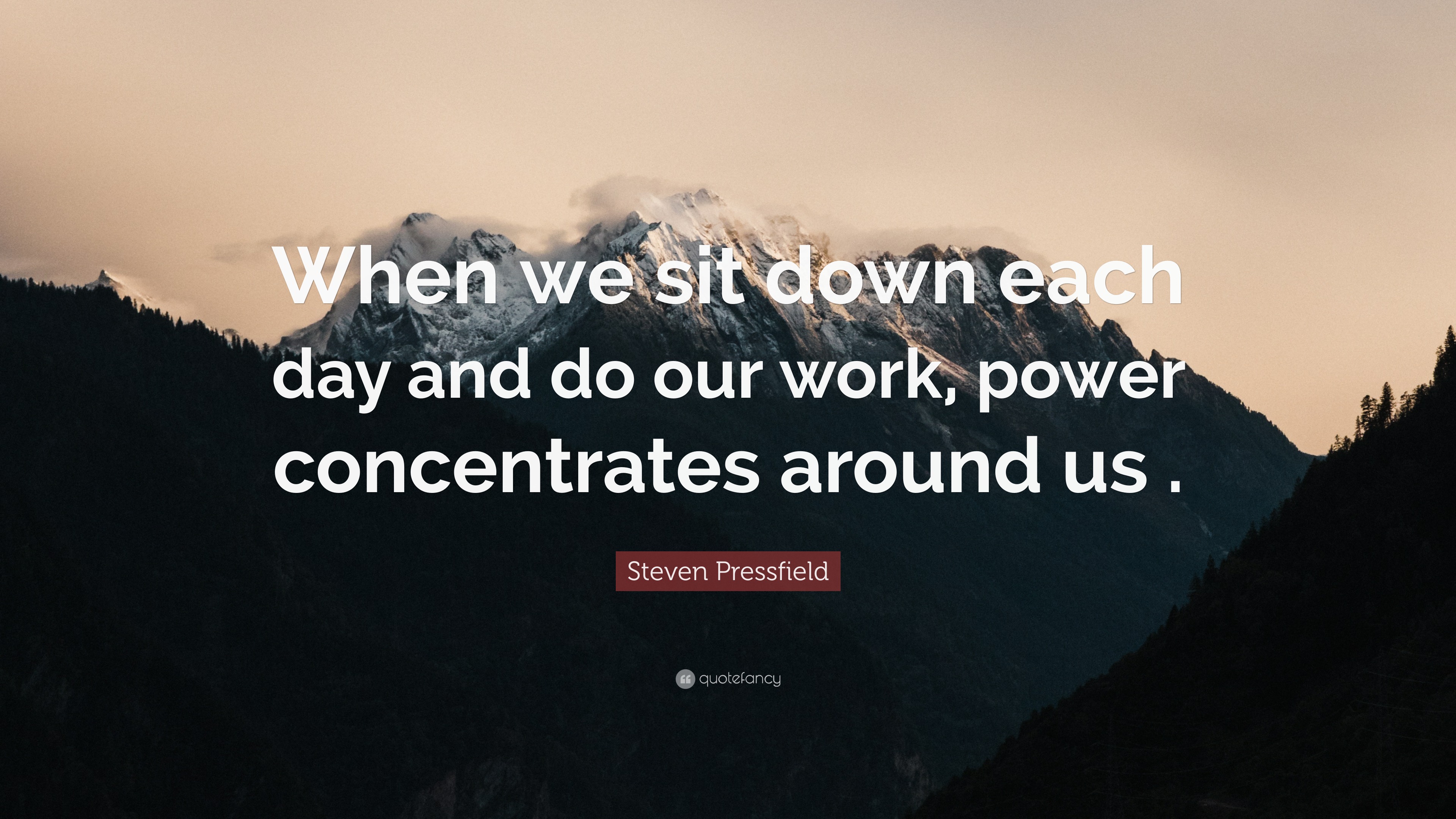 Steven Pressfield Quote: “When we sit down each day and do our work ...