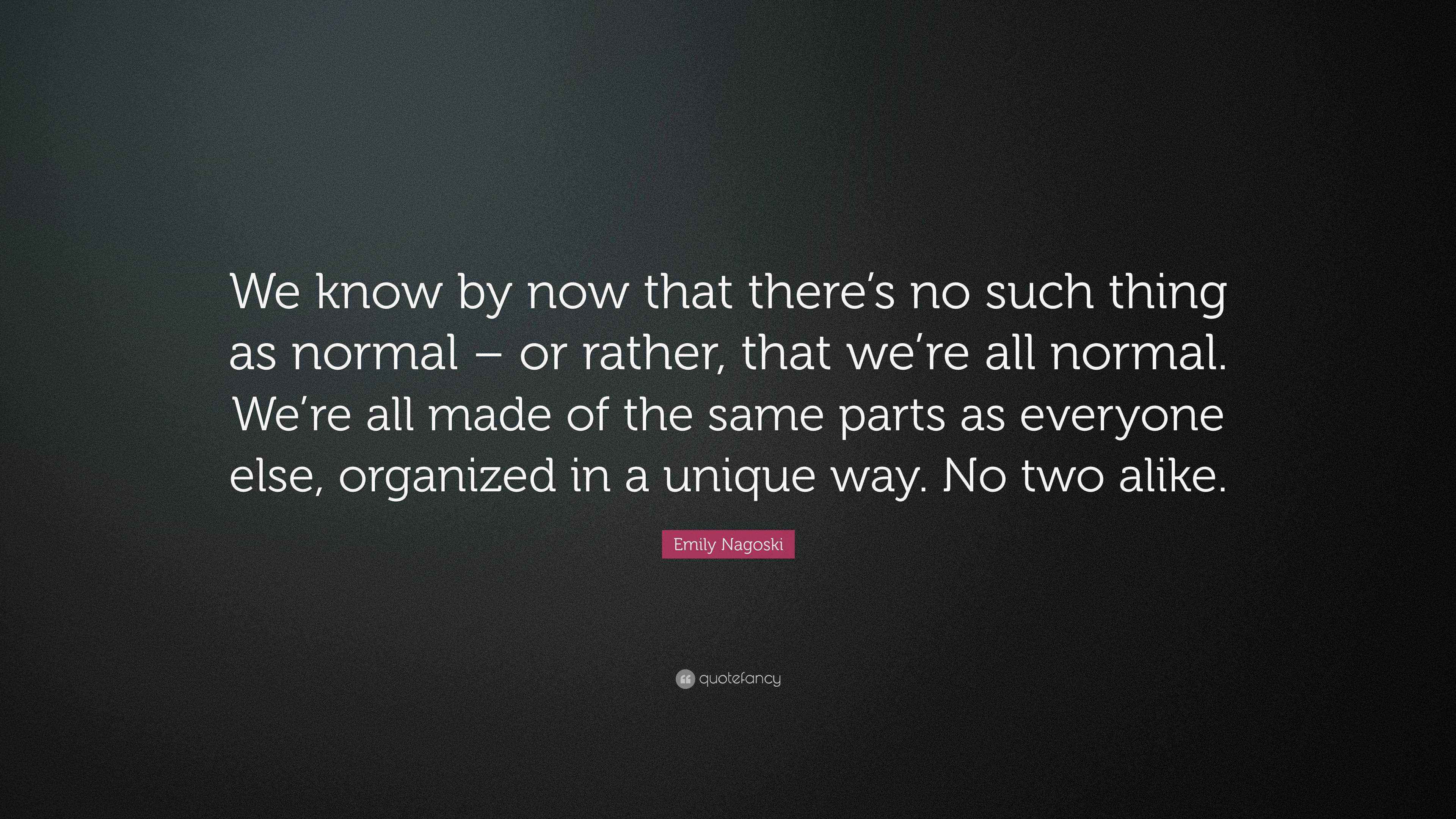 Emily Nagoski Quote: “We know by now that there’s no such thing as ...
